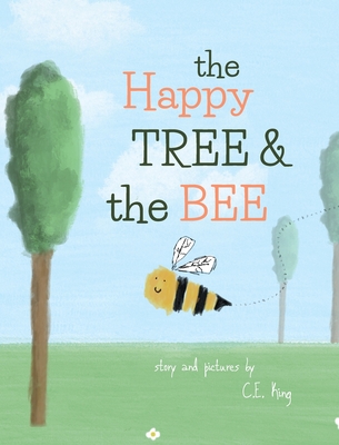 The Happy Tree And The Bee by C.E. King | Goodreads