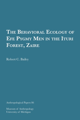 The Behavioral Ecology of Efe Pygmy Men in the Ituri Forest, Zaire ...