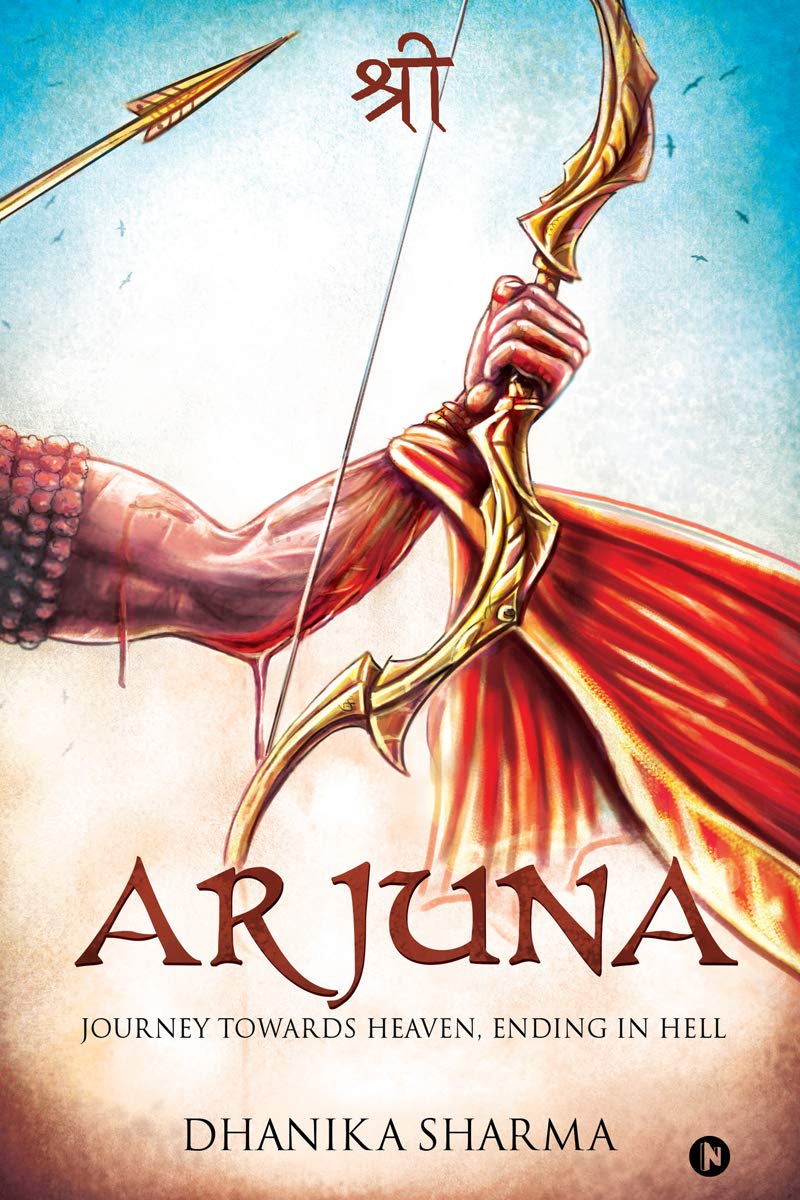 ARJUNA : Journey towards Heaven, Ending in Hell by Dhanika Sharma ...