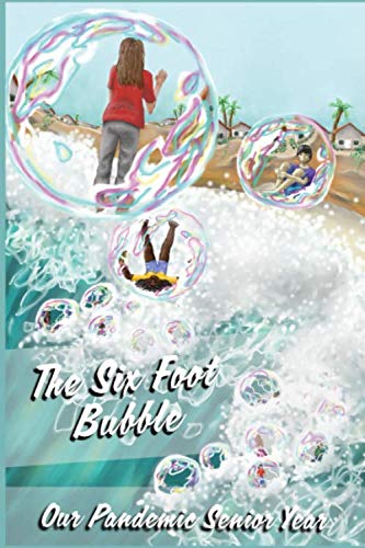 The Six Foot Bubble: Our Pandemic Senior Year by La Costa Canyon High ...