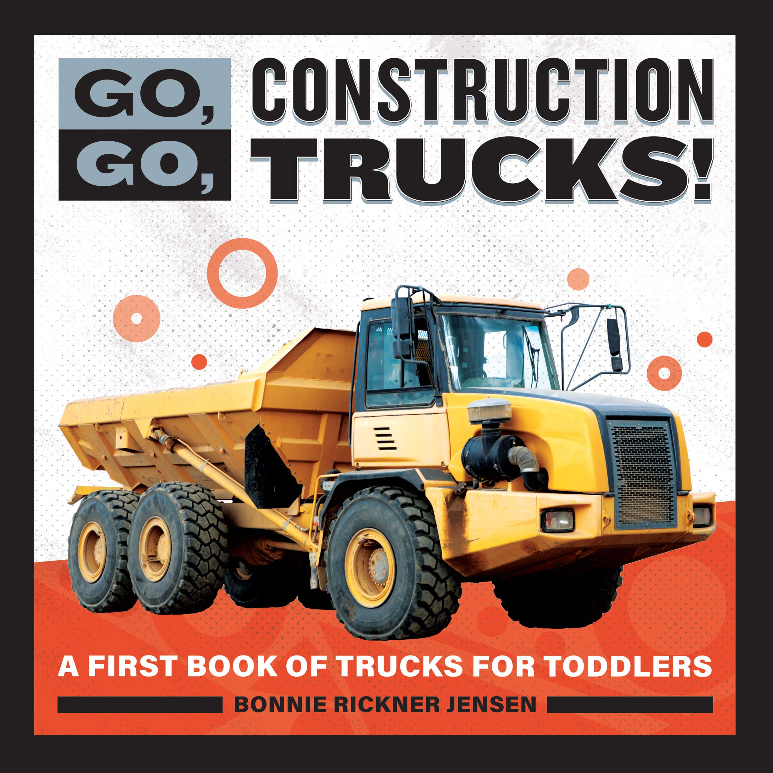 Go, Go, Construction Trucks!: A First Book of Trucks for Toddlers by ...