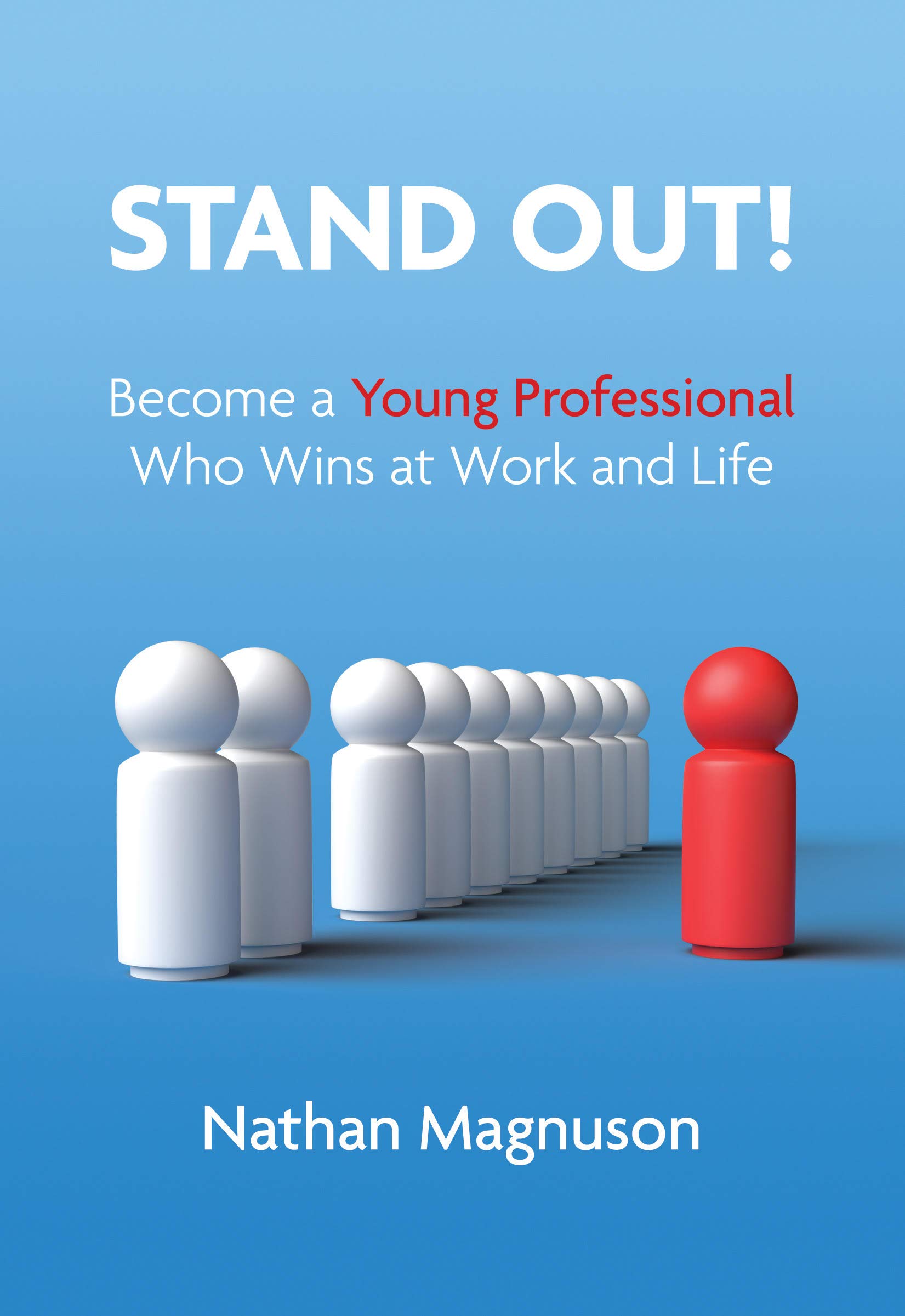 Stand Out!: Become a Young Professional Who Wins at Work and Life by ...