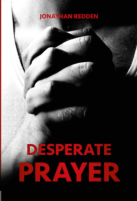 Desperate Prayer by Jonathan Redden | Goodreads