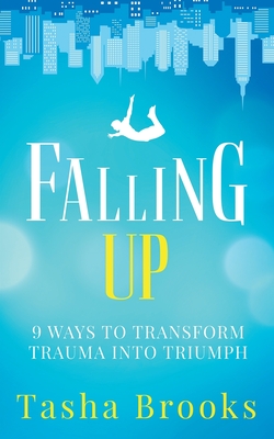 Falling Up: 9 Ways to Transform Trauma into Triumph by Tasha Brooks ...