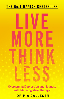 Live More Think Less: Overcoming Depression and Sadness with ...