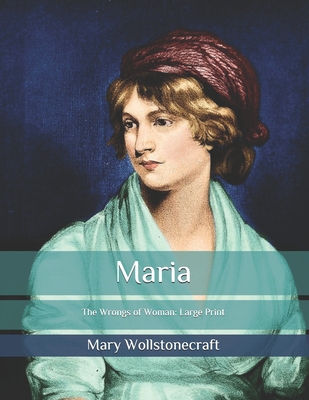 Maria: The Wrongs of Woman by Mary Wollstonecraft | Goodreads