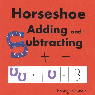 Horseshoe Adding and Subtracting (Math Series) by Penny Steinke | Goodreads