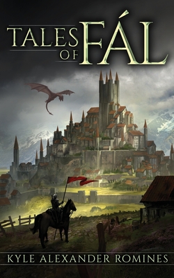 Tales of Fál: The Complete Collection by Kyle Alexander Romines | Goodreads