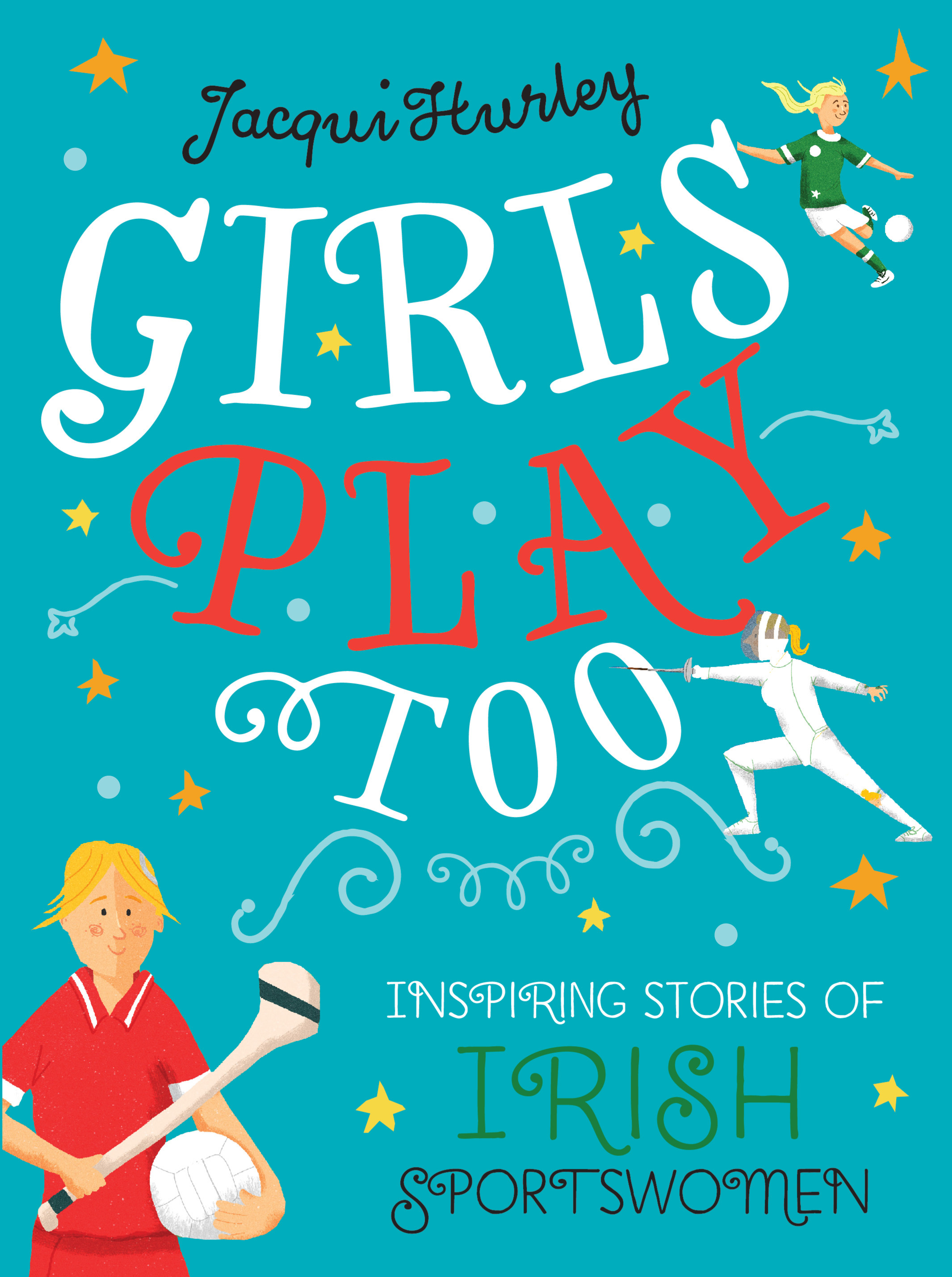 Girls Play Too: Inspiring Stories of Irish Sportswomen by Jacqui Hurley ...