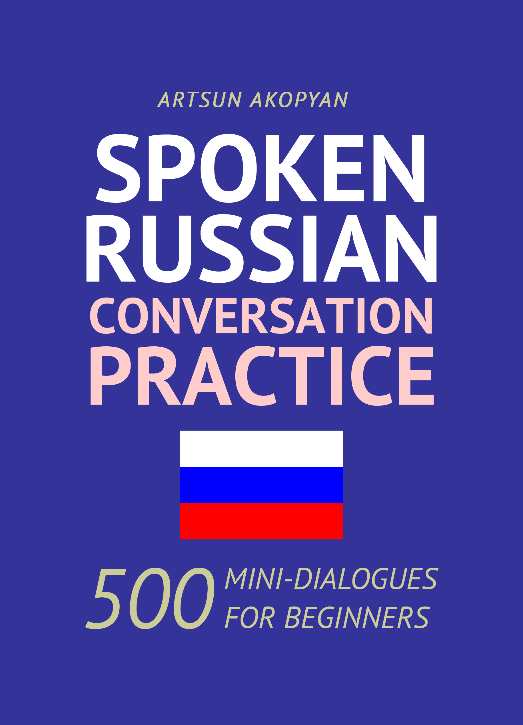 Spoken Russian Conversation Practice: 500 Mini-Dialogues for Beginners ...