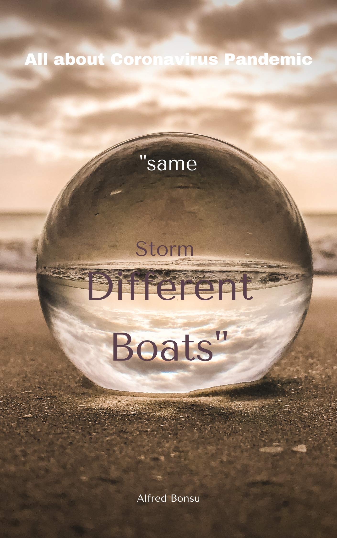 "Same storm different boats": All about Coronavirus Pandemic by Alfred ...