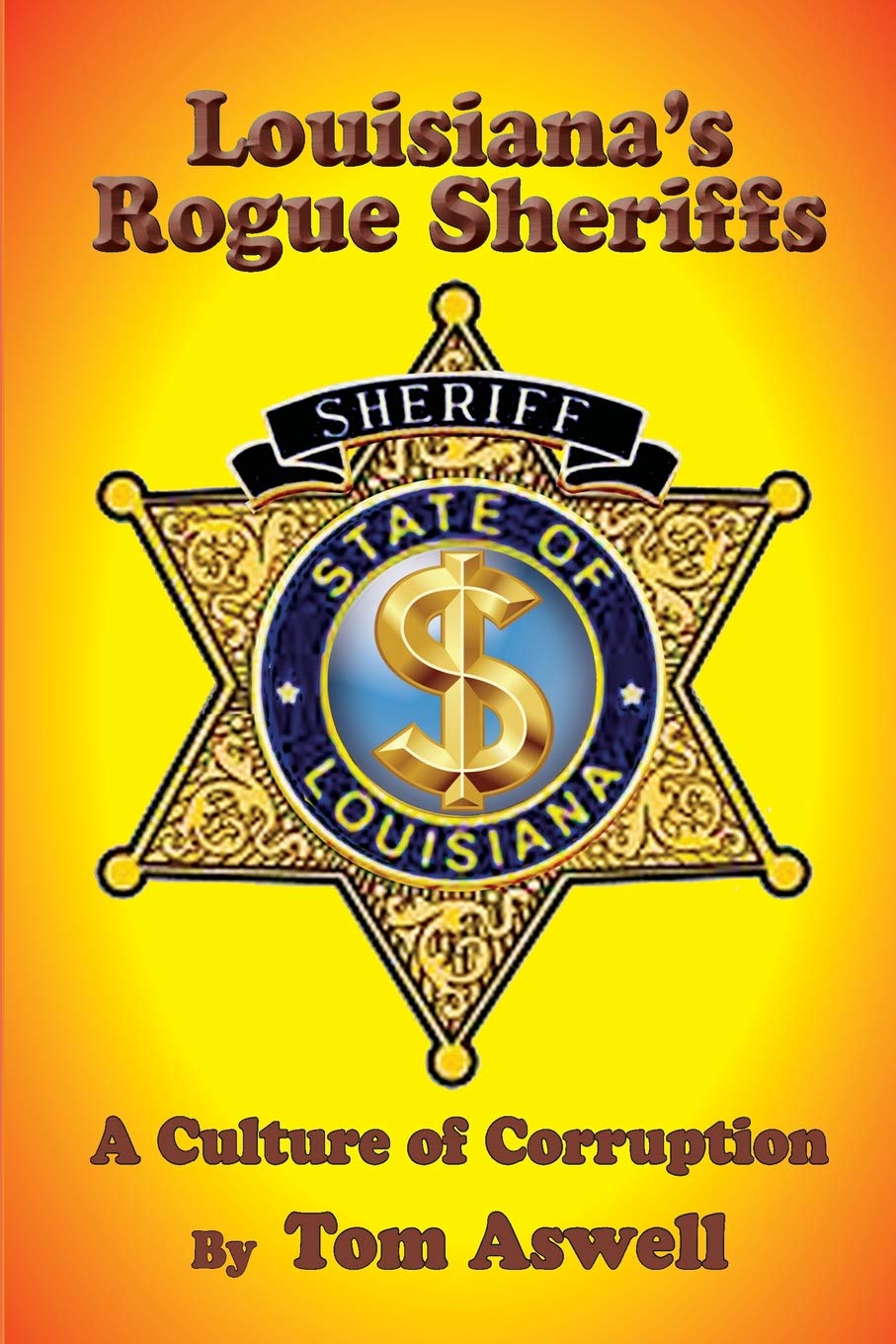 Louisiana's Rogue Sheriffs: A Culture of Corruption by Tom Aswell ...