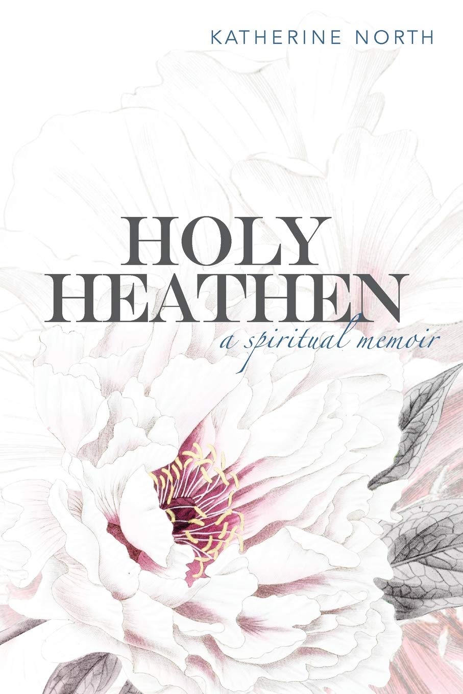 Holy Heathen: A Spiritual Memoir by Katherine North | Goodreads