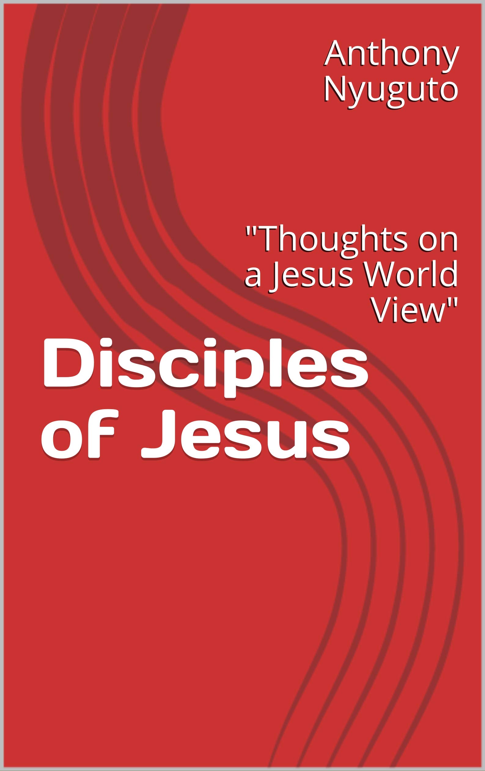 Thoughts on a Jesus World View by Anthony Benson | Goodreads