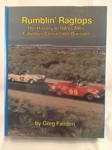 Rumblin' ragtops: The history of NASCAR's fabulous convertible division and speedway division by ...