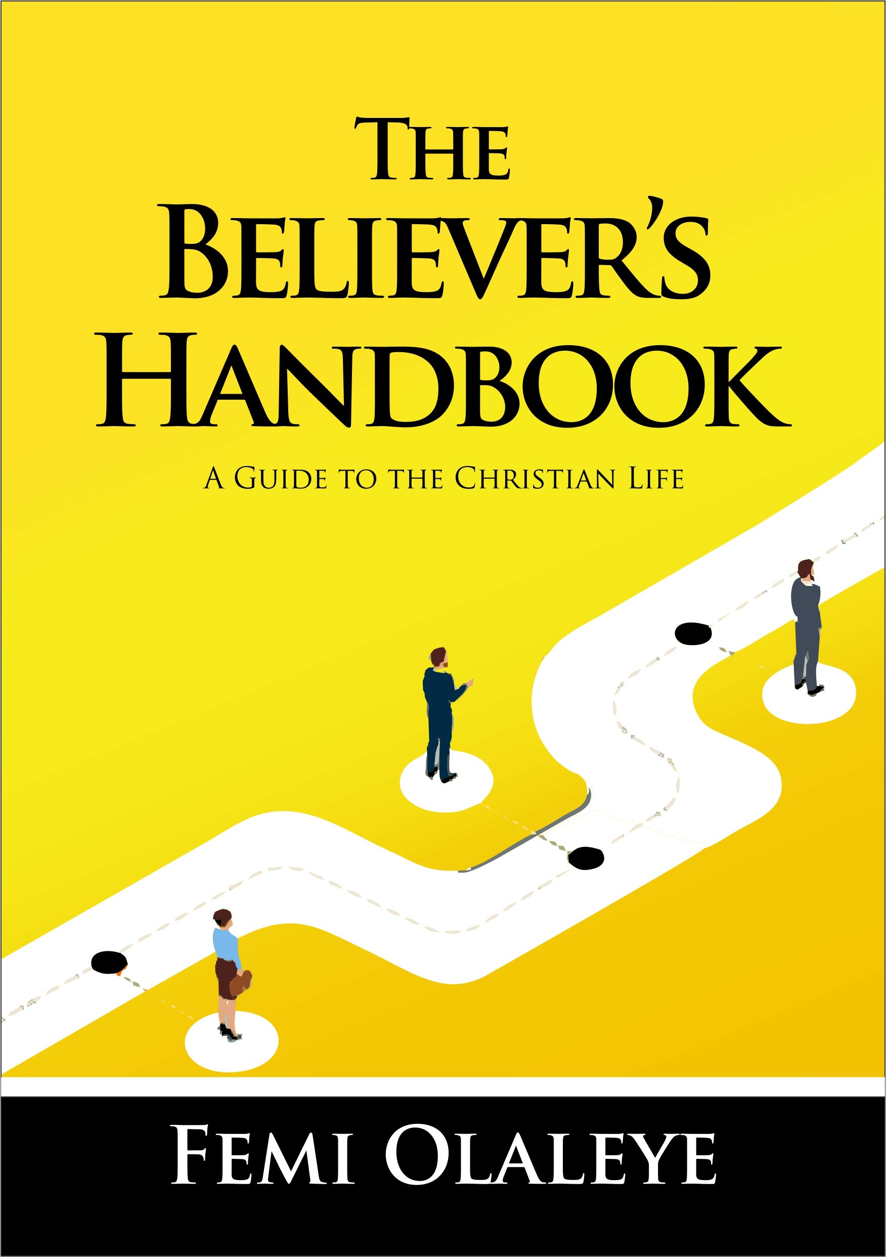 THE BELIEVER'S HANDBOOK: A Guide to the Christian Life by Femi Olaleye ...