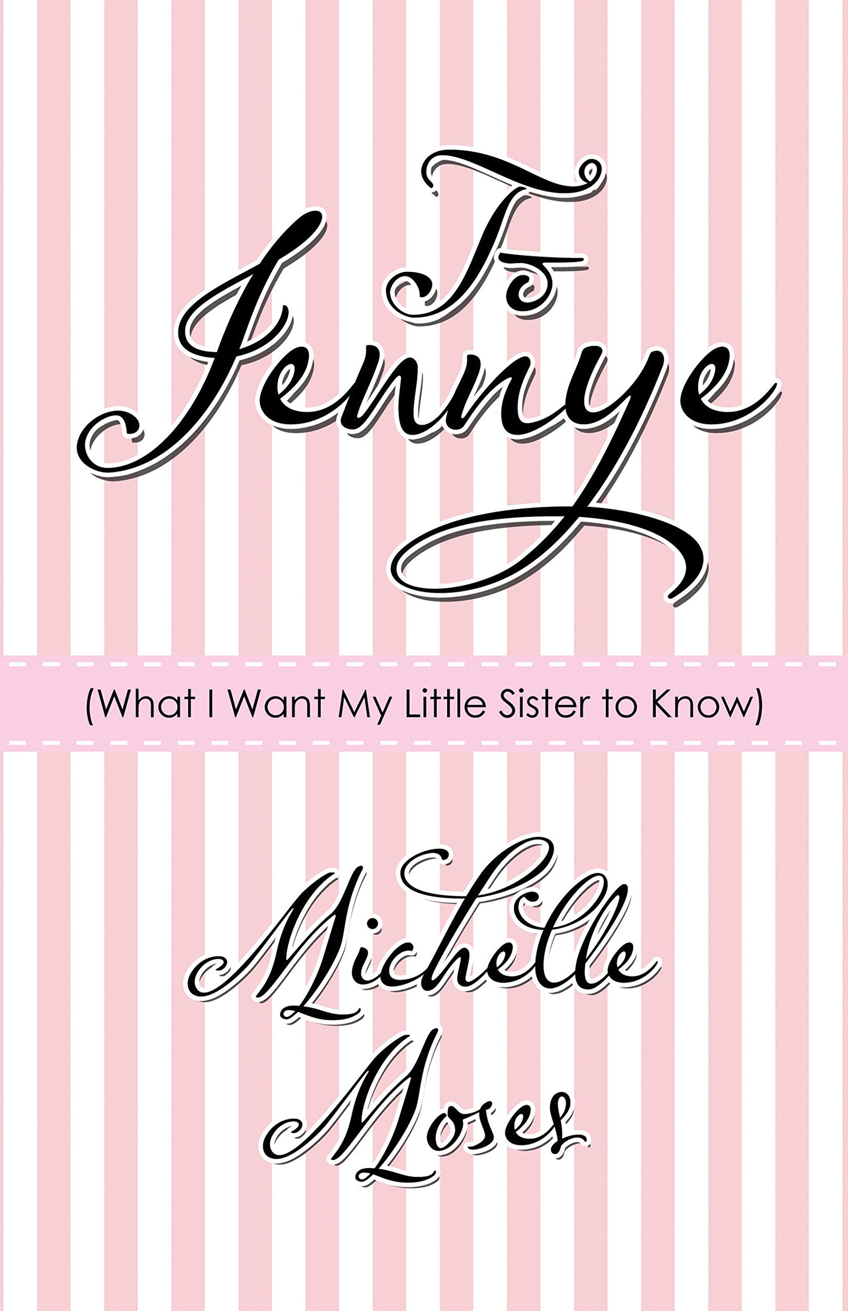 To Jennye: (What I Want My Little Sister to Know) by Michelle Moses ...