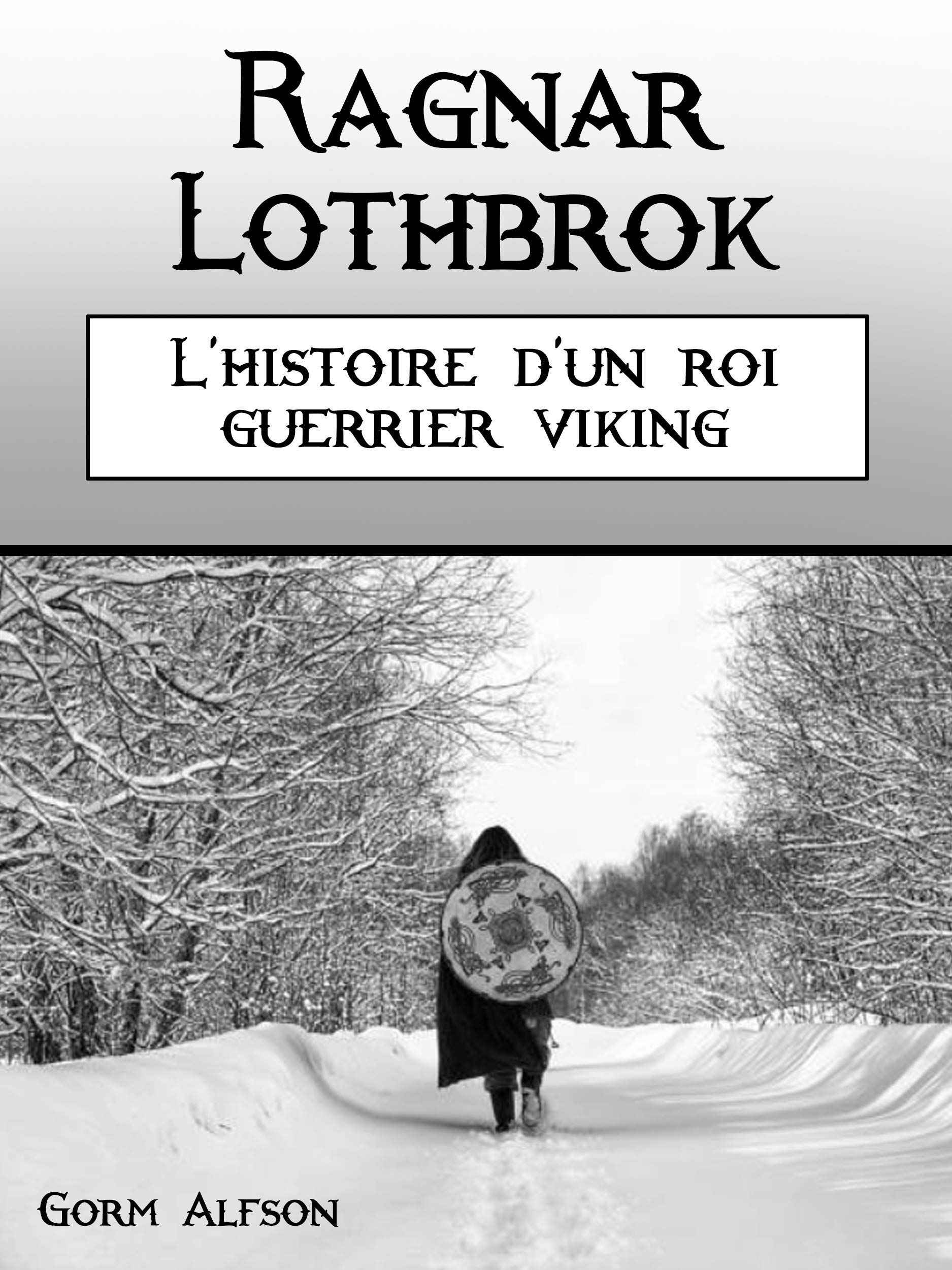 Ragnar Lothbrok: L'histoire d'un roi guerrier viking by Gorm Alfson ...