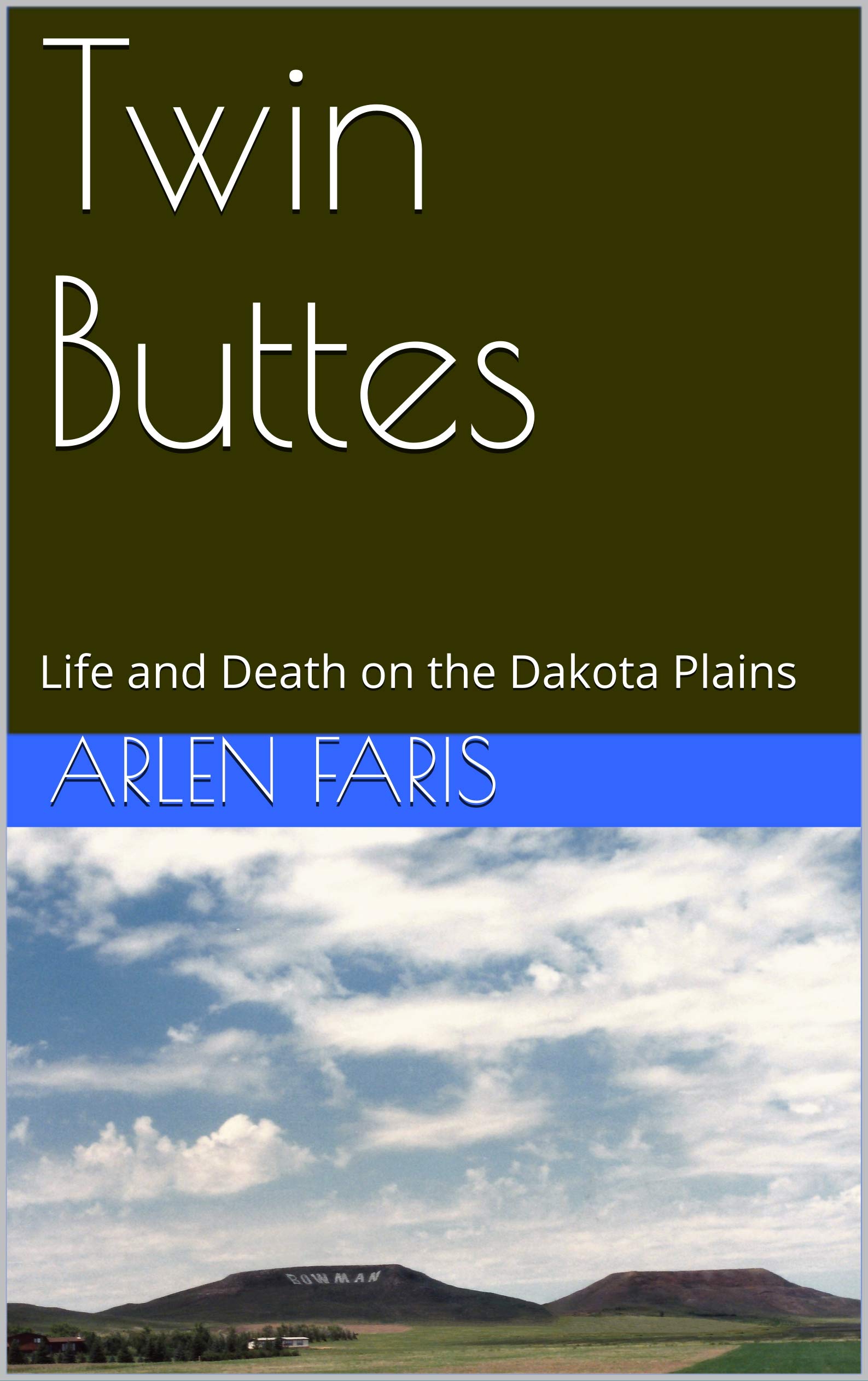 Twin Buttes: Life and Death on the Dakota Plains by Arlen Faris | Goodreads