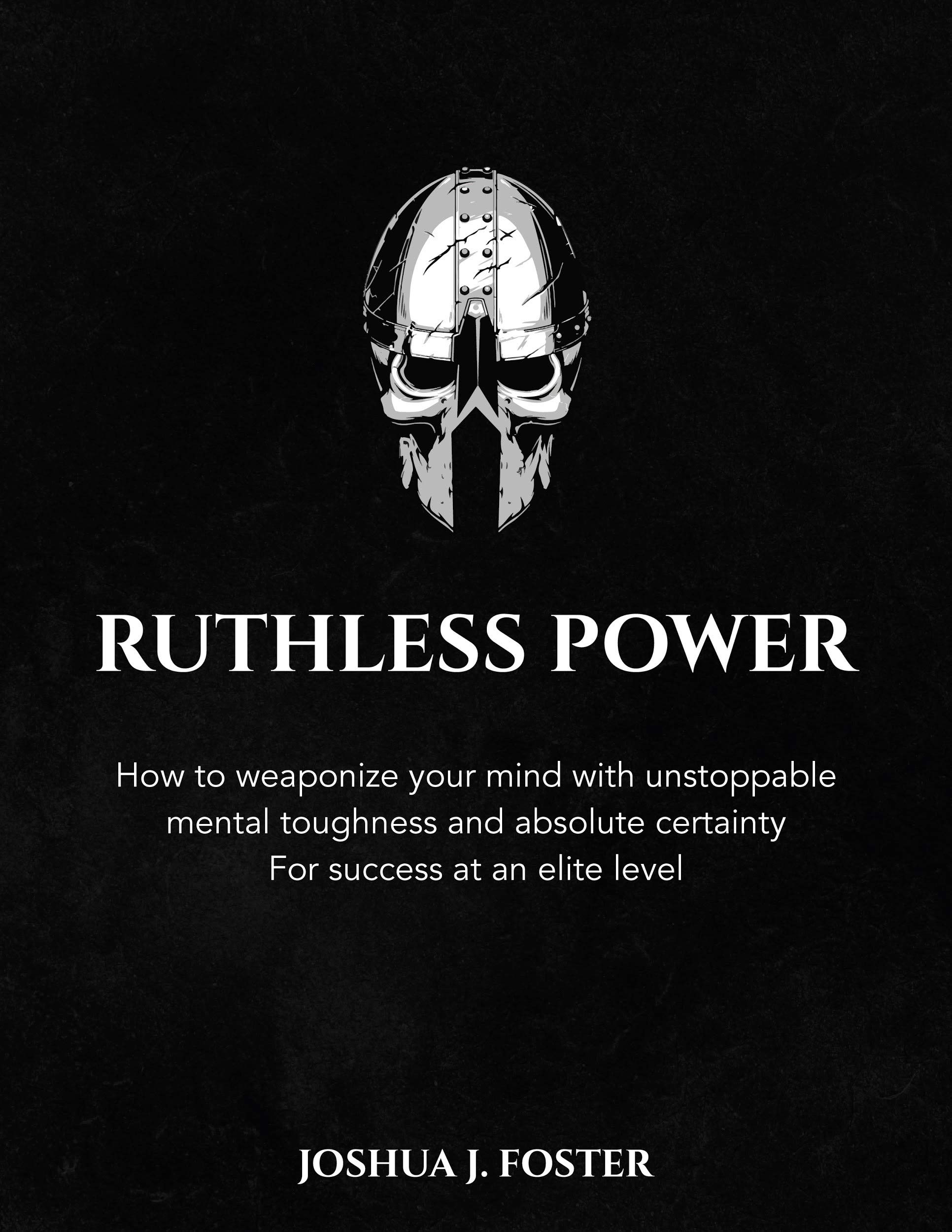 Ruthless Power: How To Weaponize Your Mind With Unstoppable Mental ...