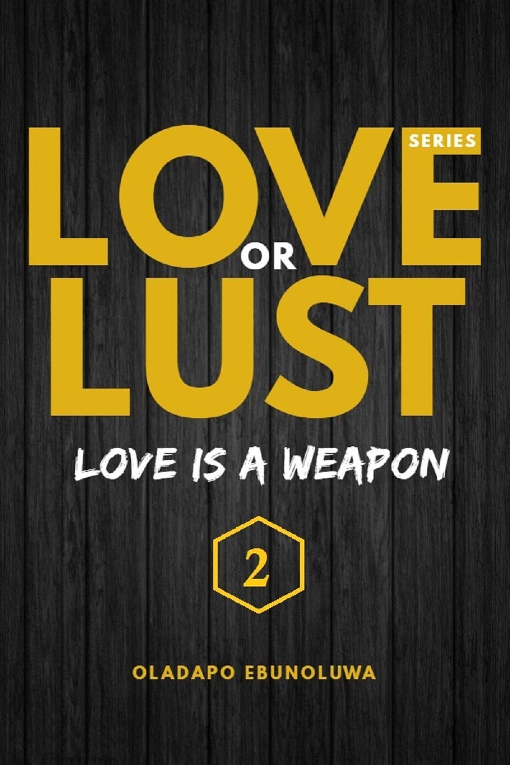 Love or Lust: Love Is A Weapon by Oladapo Ebunoluwa | Goodreads