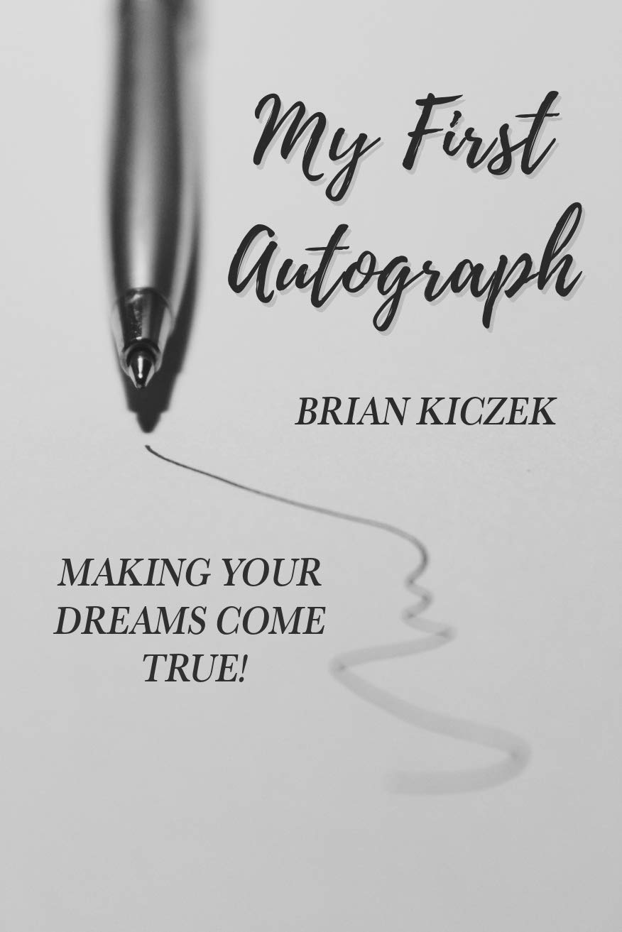 First Autograph: Making your Dreams Come True by Brian Kiczek | Goodreads
