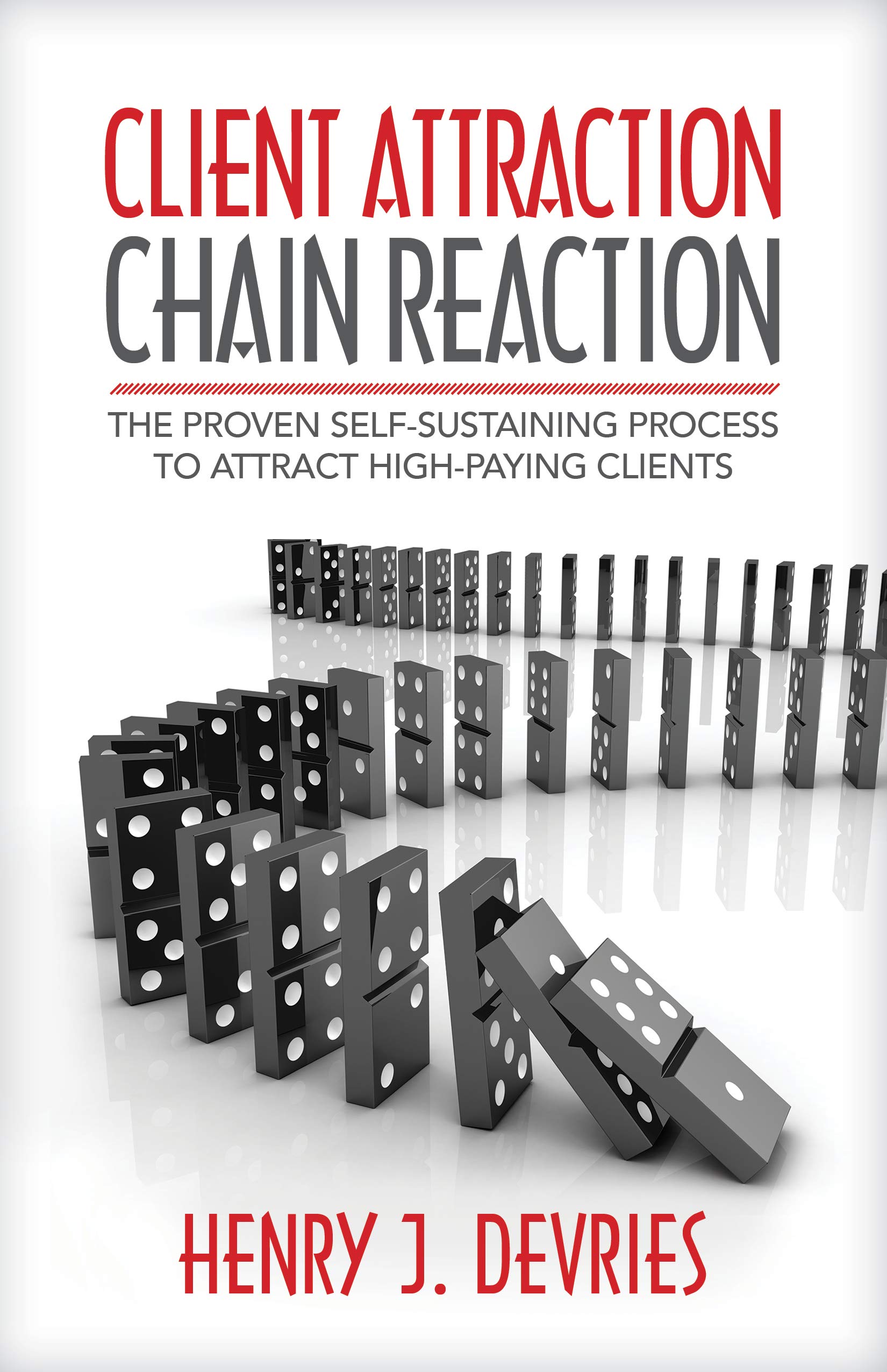 Client Attraction Chain Reaction: The Proven Self-Sustaining Process To ...