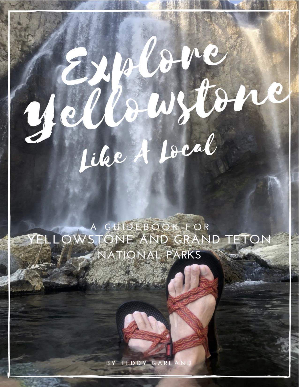 Explore Yellowstone Like a Local by Teddy Garland | Goodreads