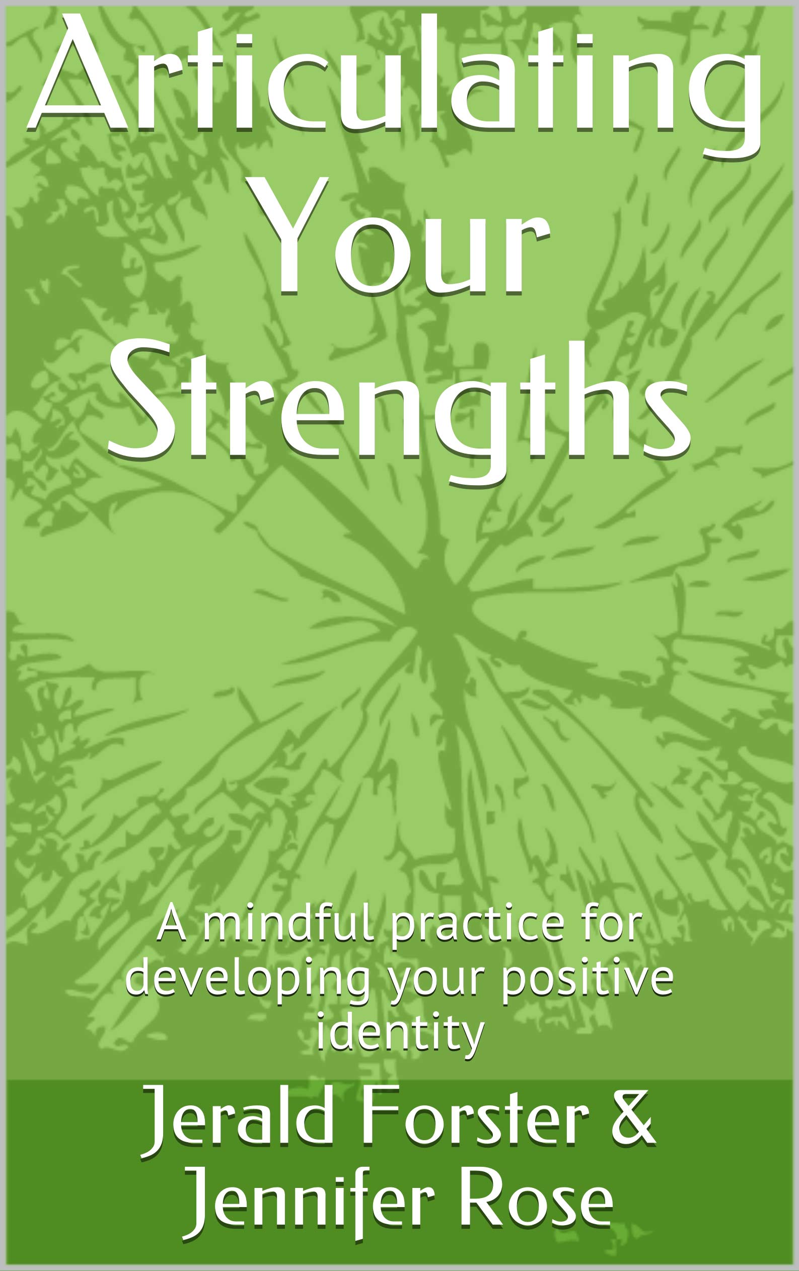 Articulating Your Strengths: A mindful practice for developing your positive identity by Jerald ...