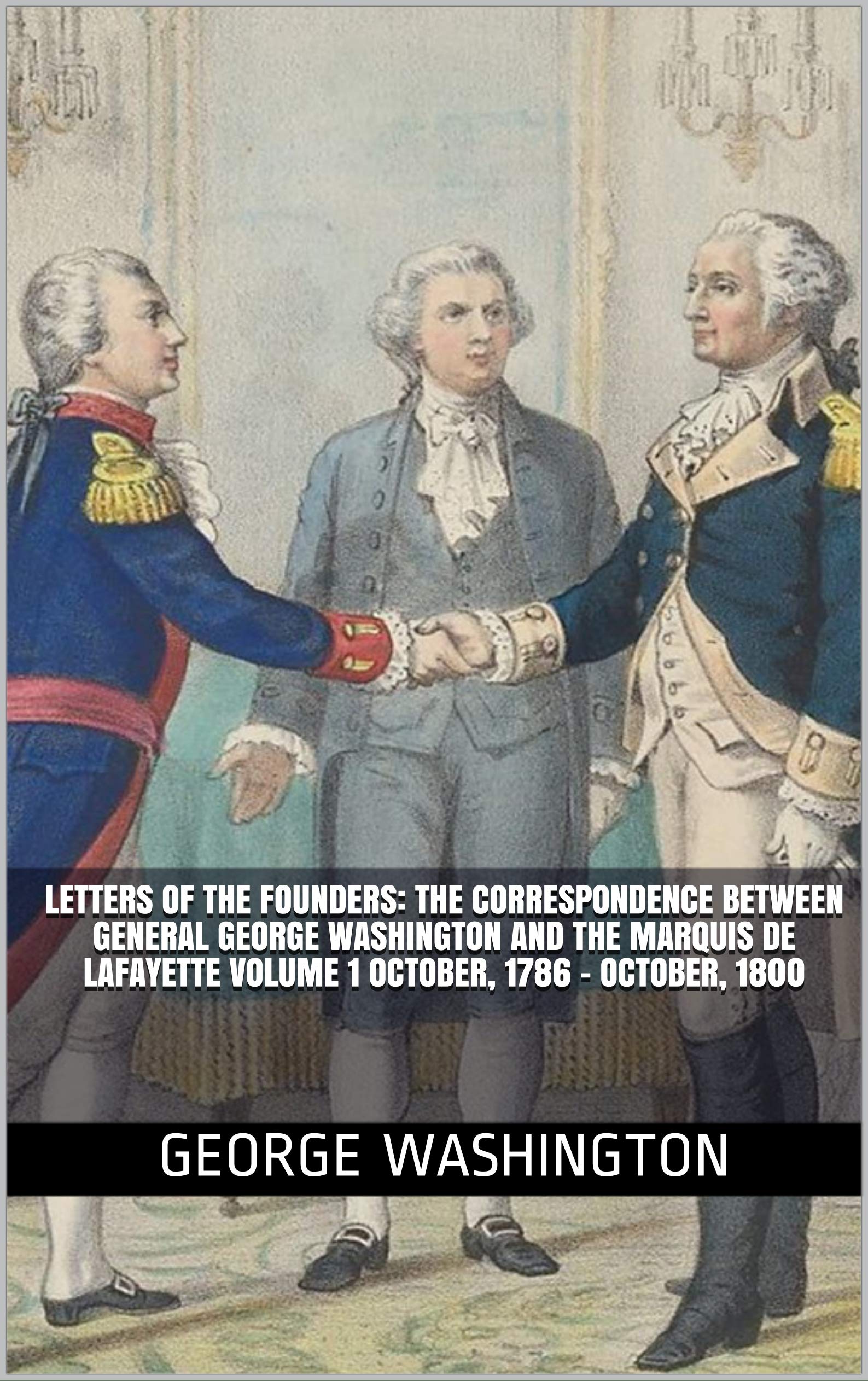 Letters of the Founders: The Correspondence between General George ...