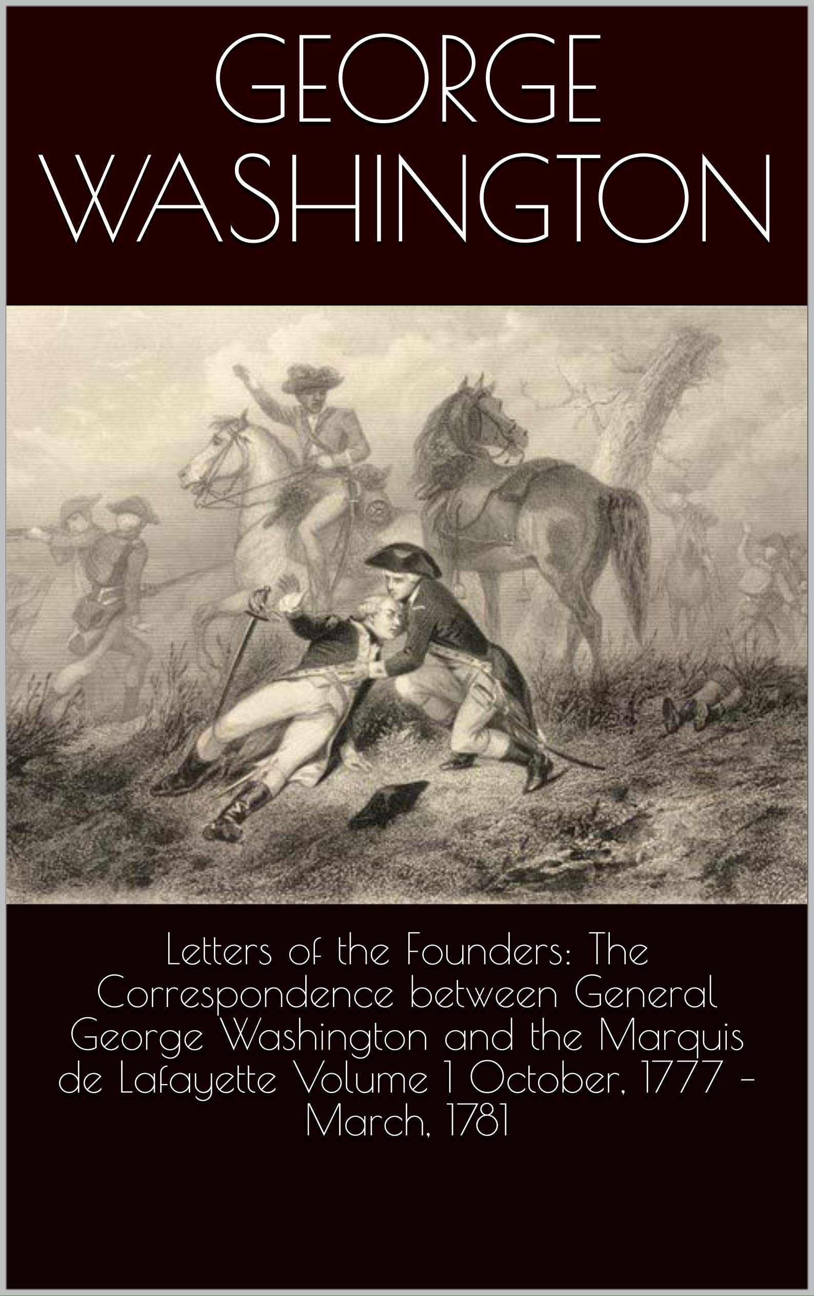 Letters of the Founders: The Correspondence between General George ...