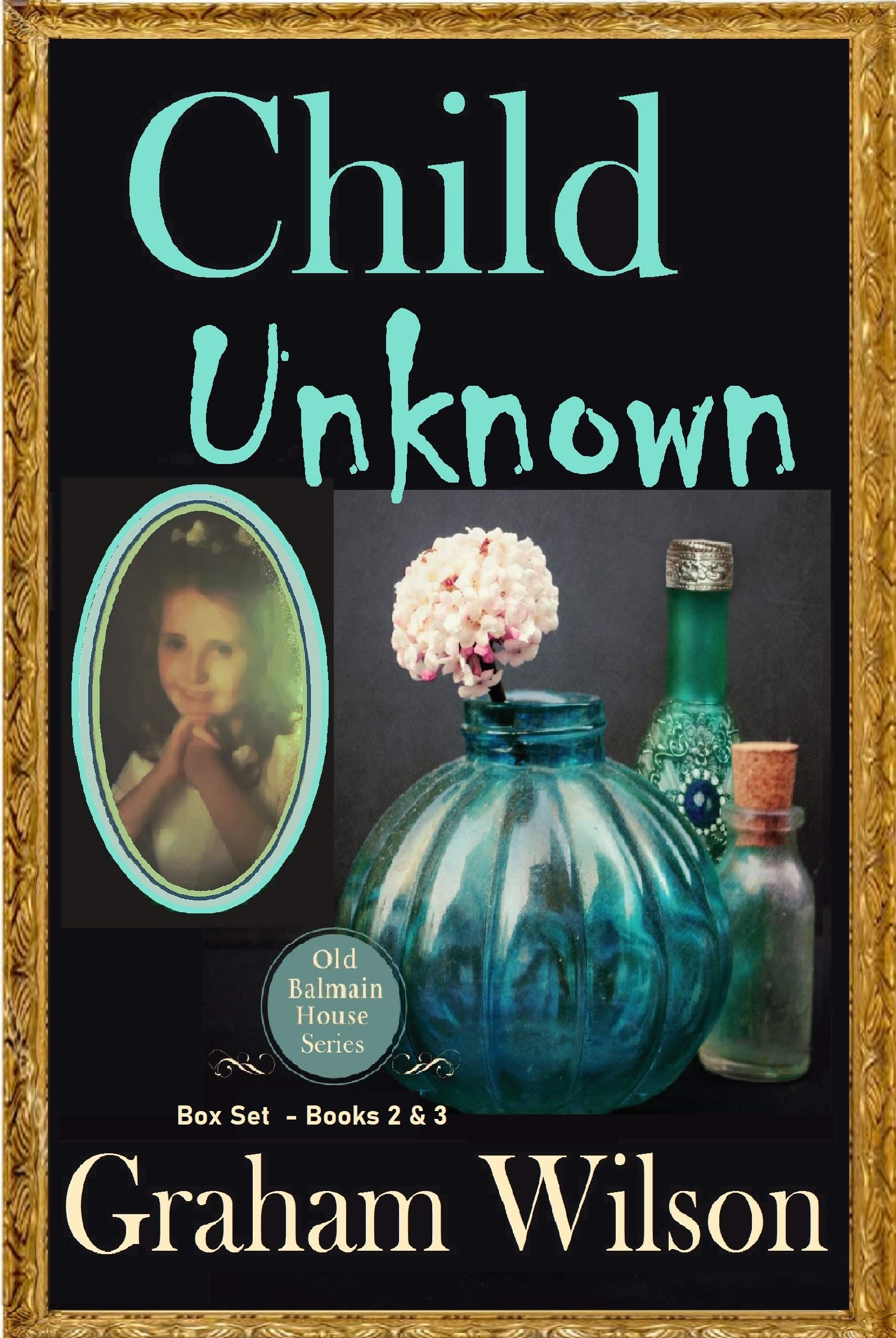 Child Unknown (Old Balmain House #2-3) by Graham Wilson | Goodreads