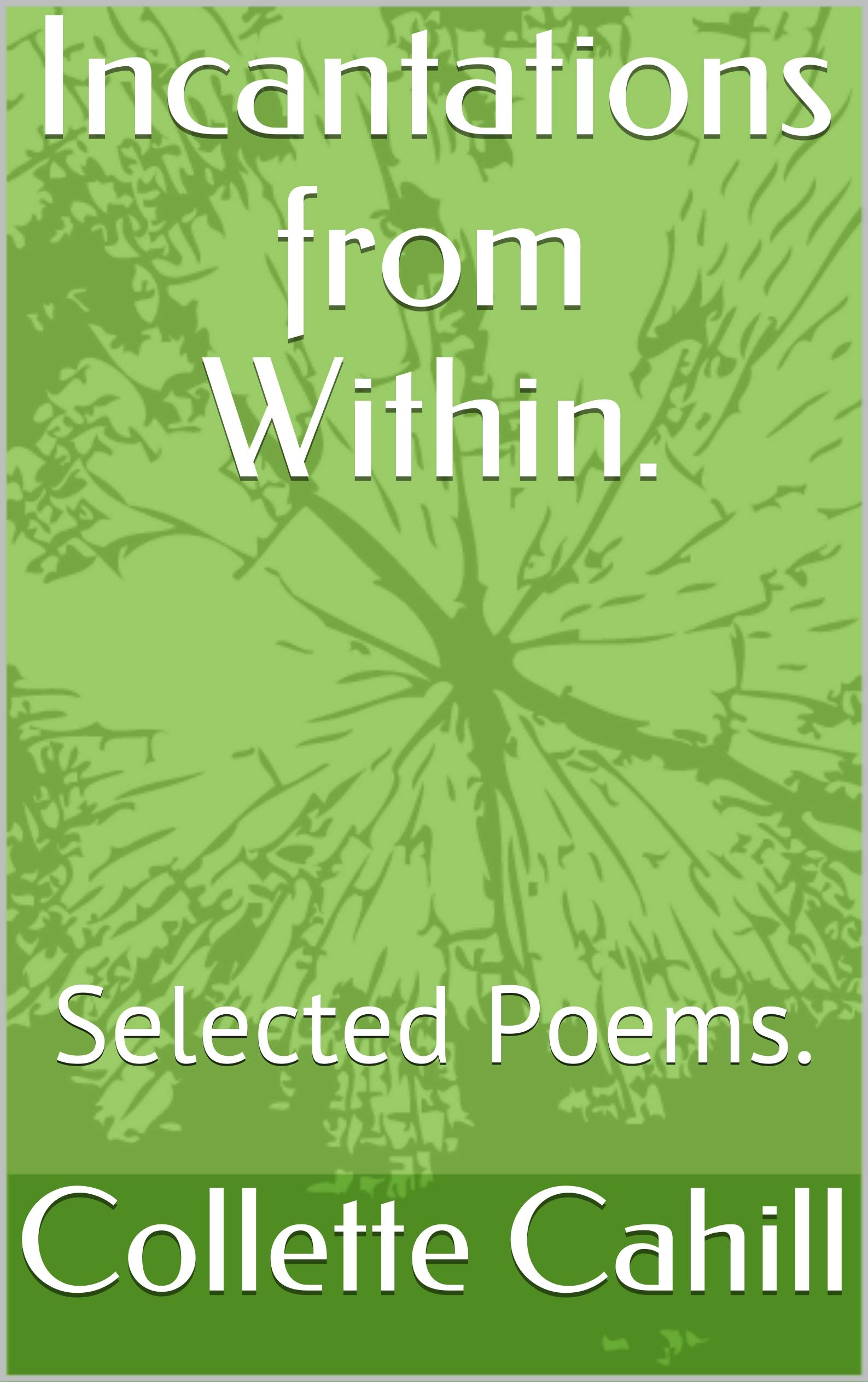 Incantations from Within.: Selected Poems. by Collette Cahill | Goodreads