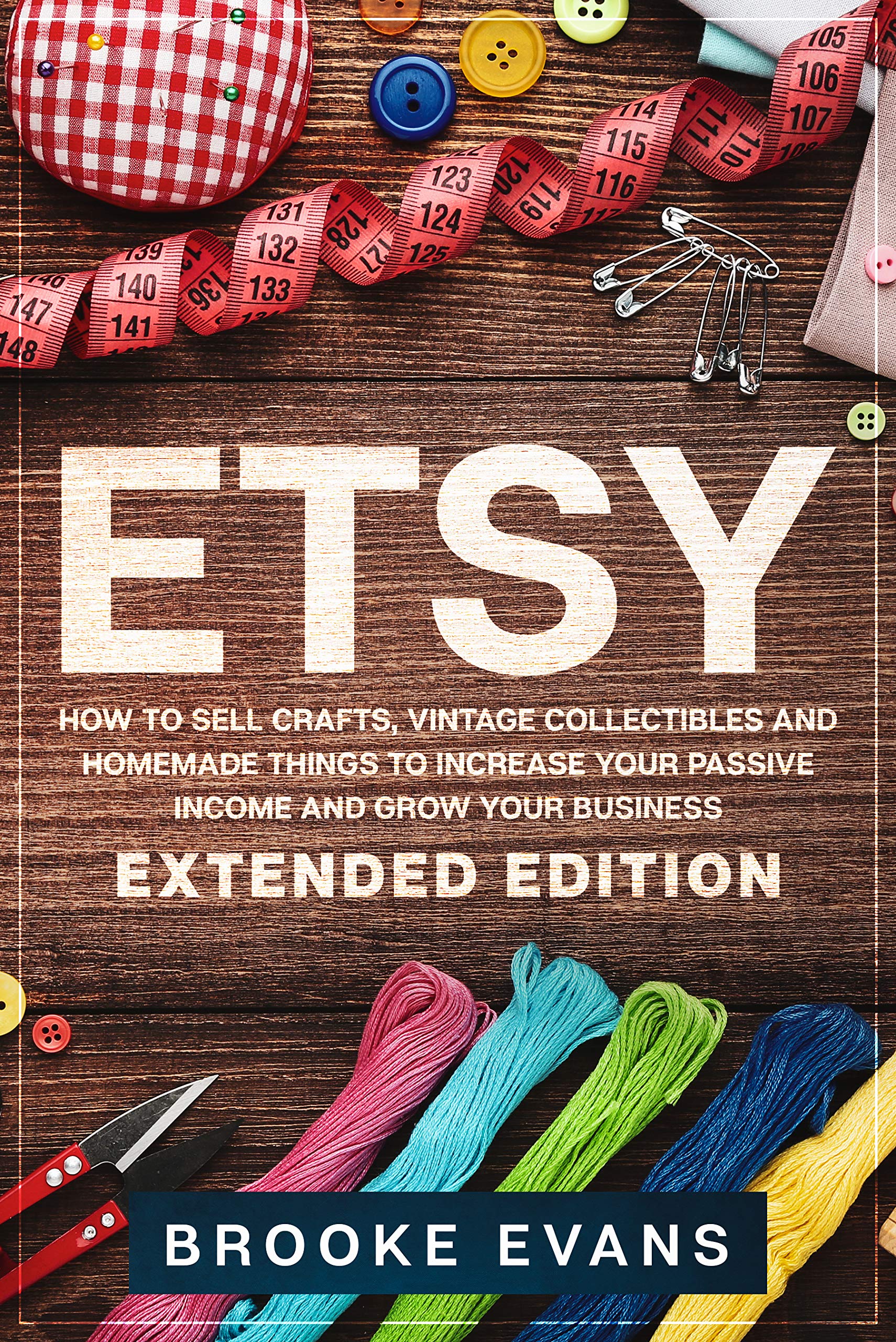 Etsy: How to Sell Crafts, Vintage Collectibles and Homemade Things to Increase Your Passive ...