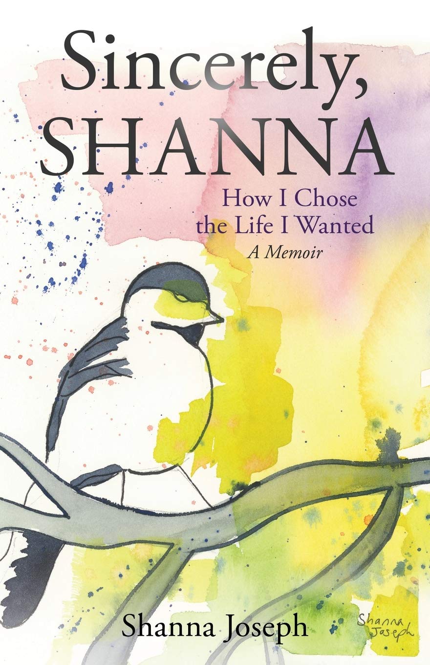 Sincerely, Shanna: How I Chose the Life I Wanted A Memoir by Shanna ...