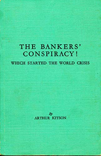 The Bankers' Conspiracy! Which Started the World Crisis by Arthur ...