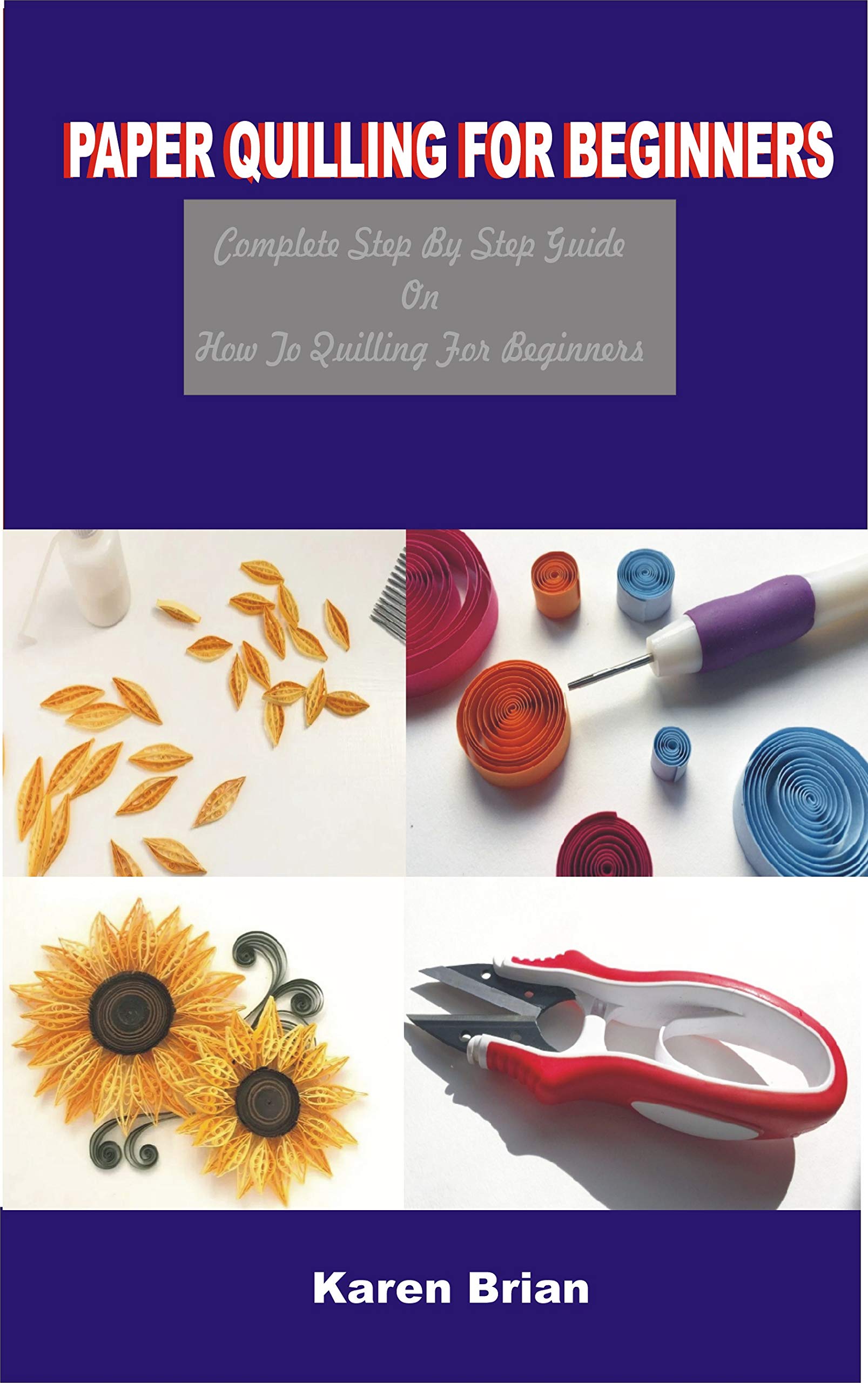 PAPER QUILLING FOR BEGINNERS: Contemporary Step by Step Quilling ...