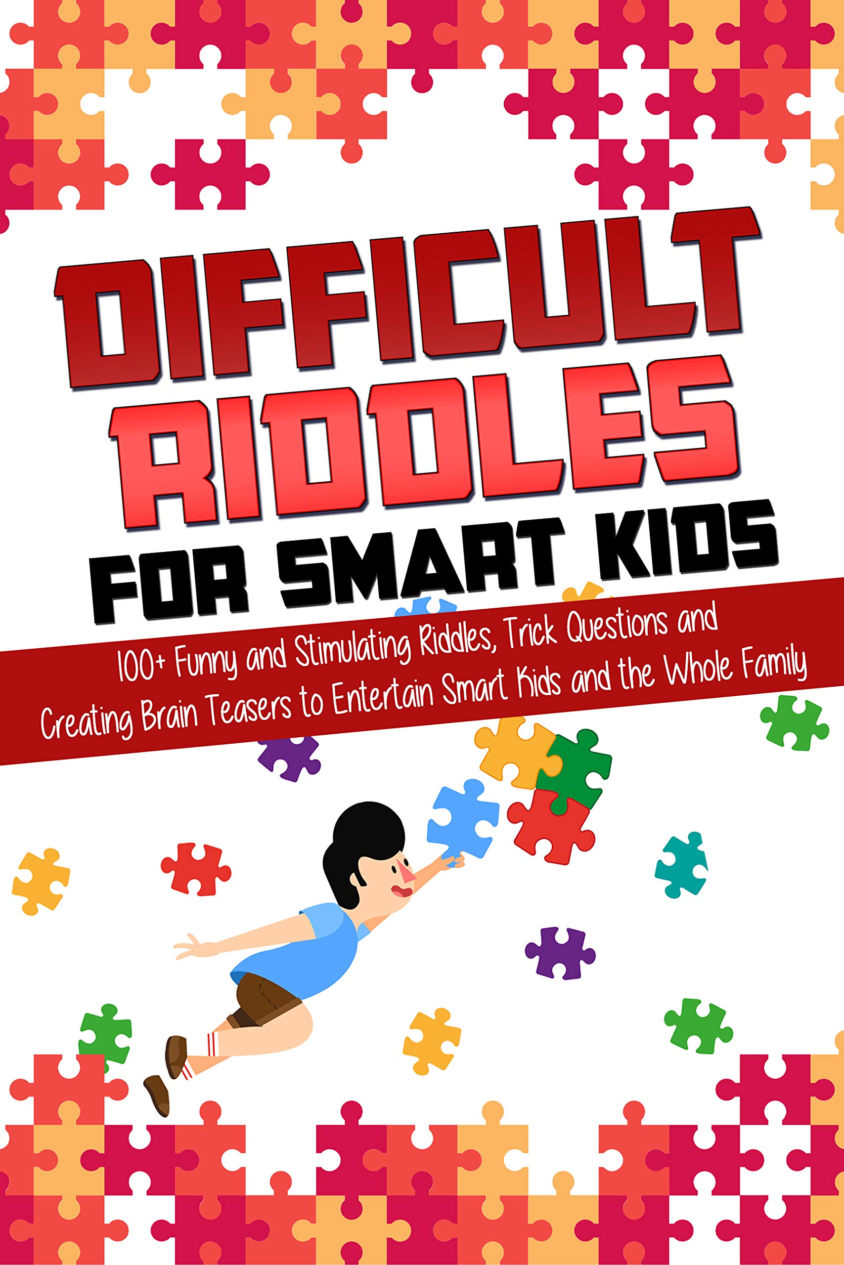 Difficult Riddles For Smart Kids: 100+ Funny and Stimulating Riddles ...