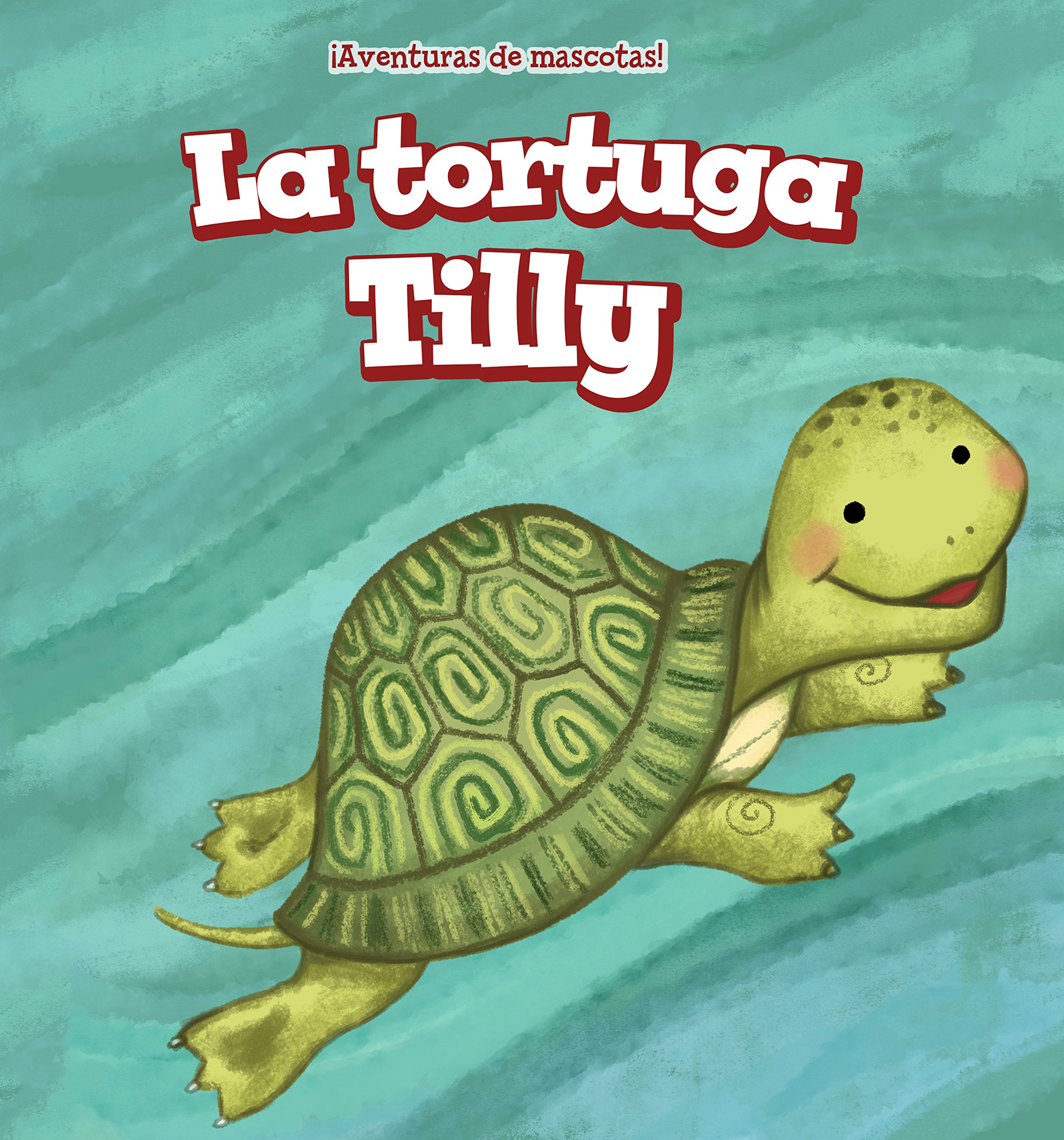 La tortuga Tilly/ Tilly the Turtle (¡Aventuras de mascotas!/ Pet Tales ...