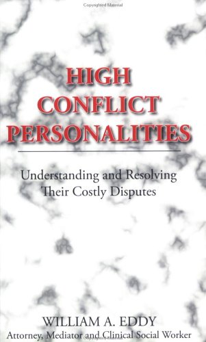 High Conflict Personalities: Understanding and Resolving Their Costly ...