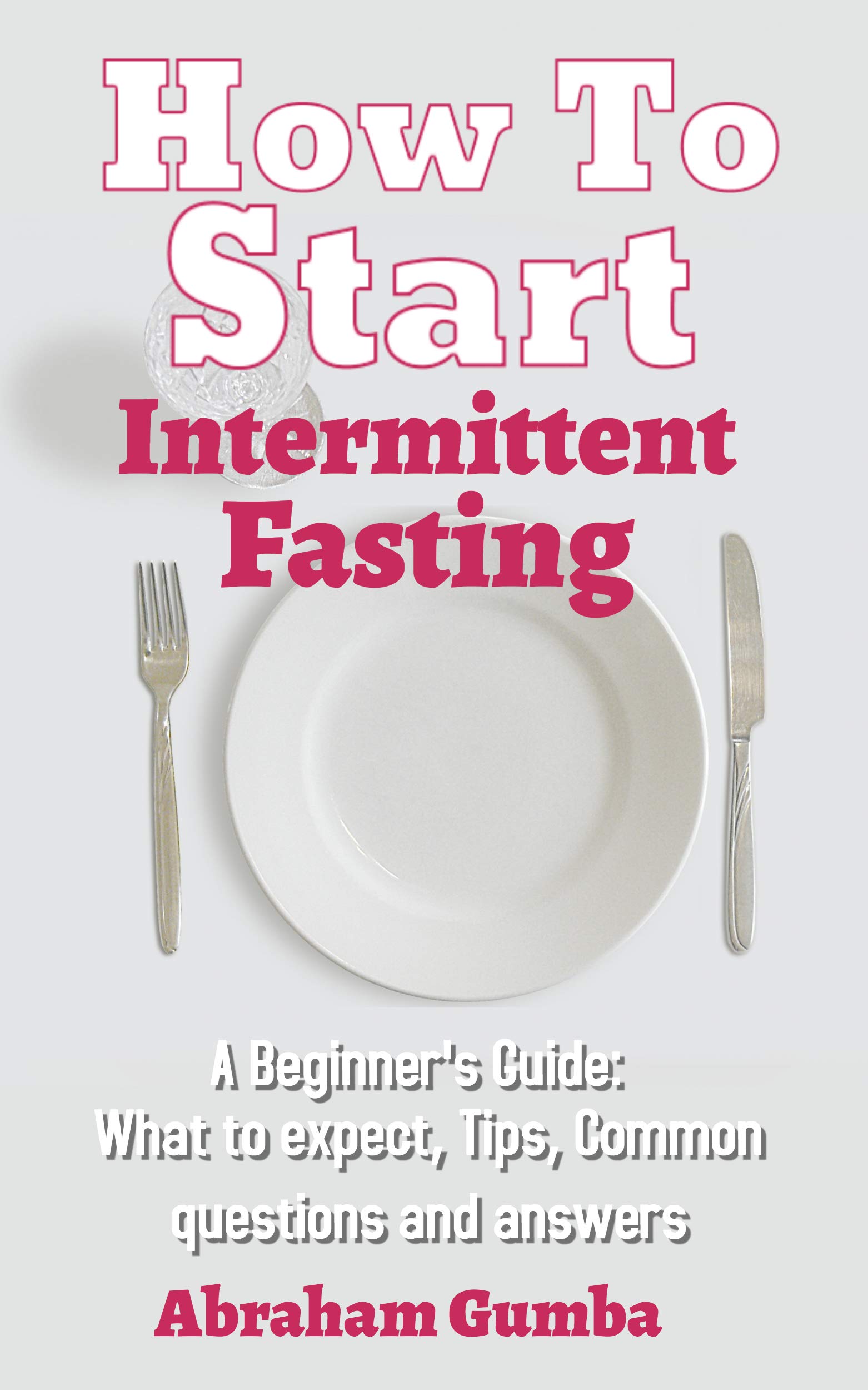 How To Start Intermittent Fasting: A Beginner's Guide: What To Expect ...