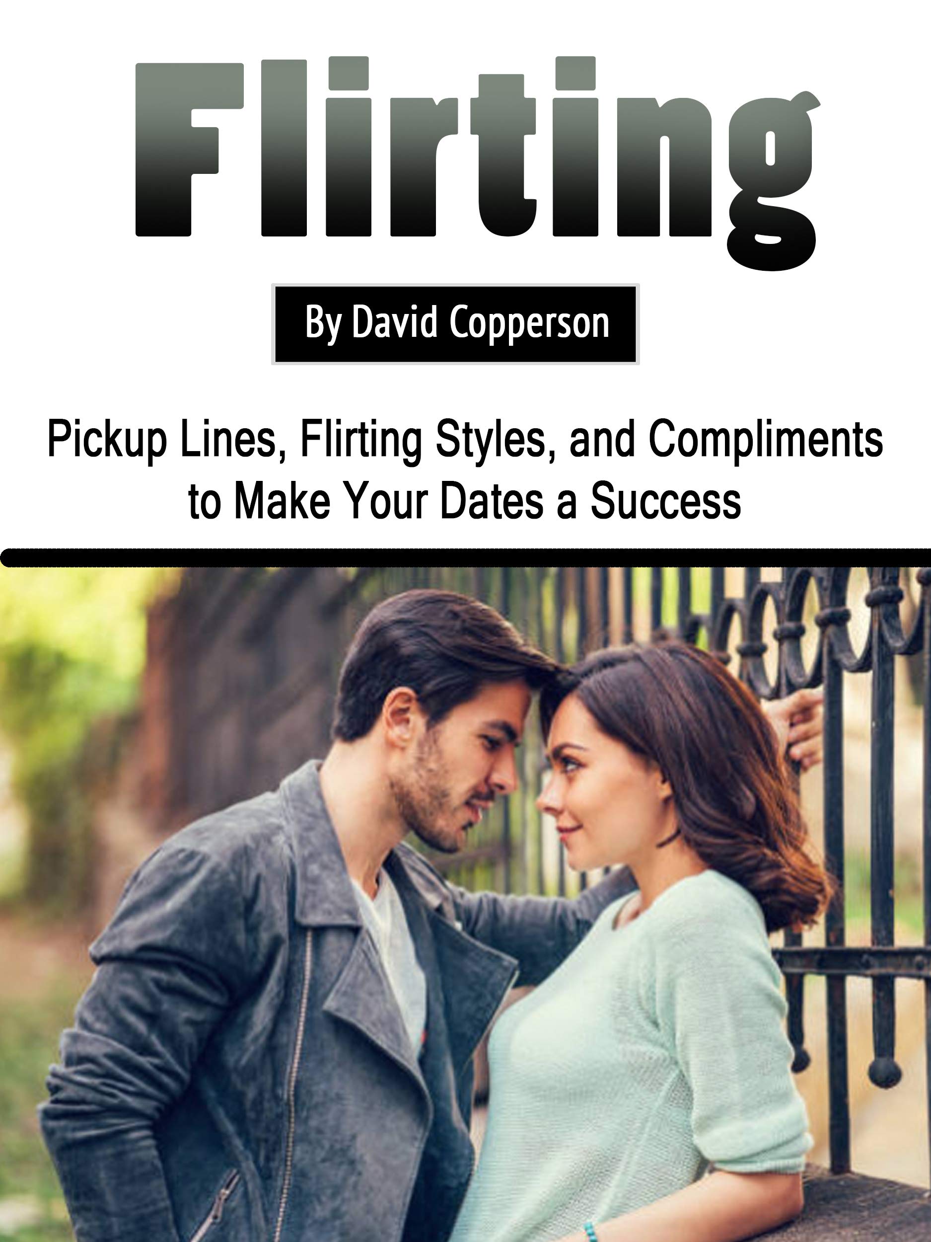 Flirting: Pickup Lines, Flirting Styles, and Compliments to Make Your ...