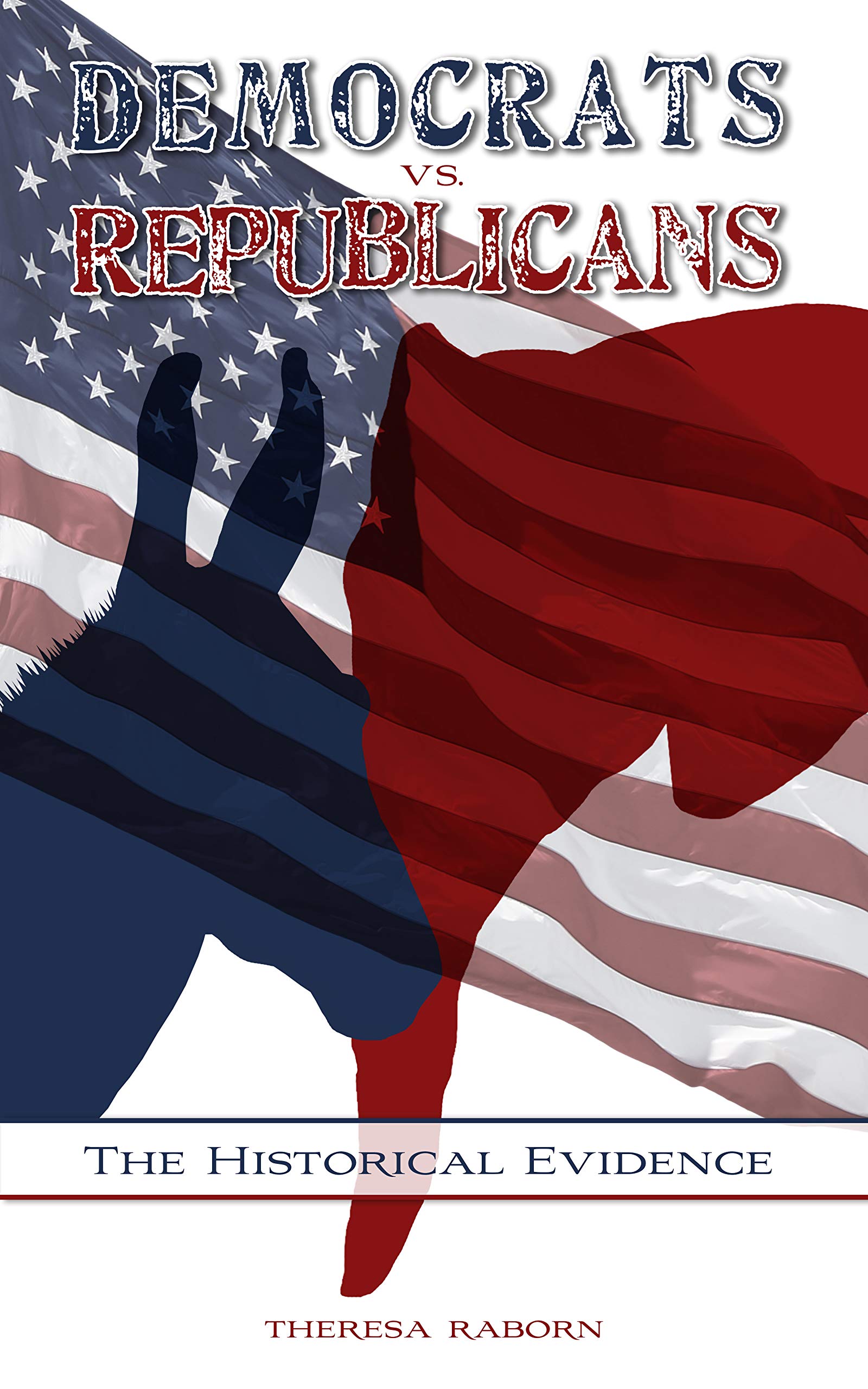 Democrats Vs. Republicans: The Historical Evidence by Theresa Raborn ...