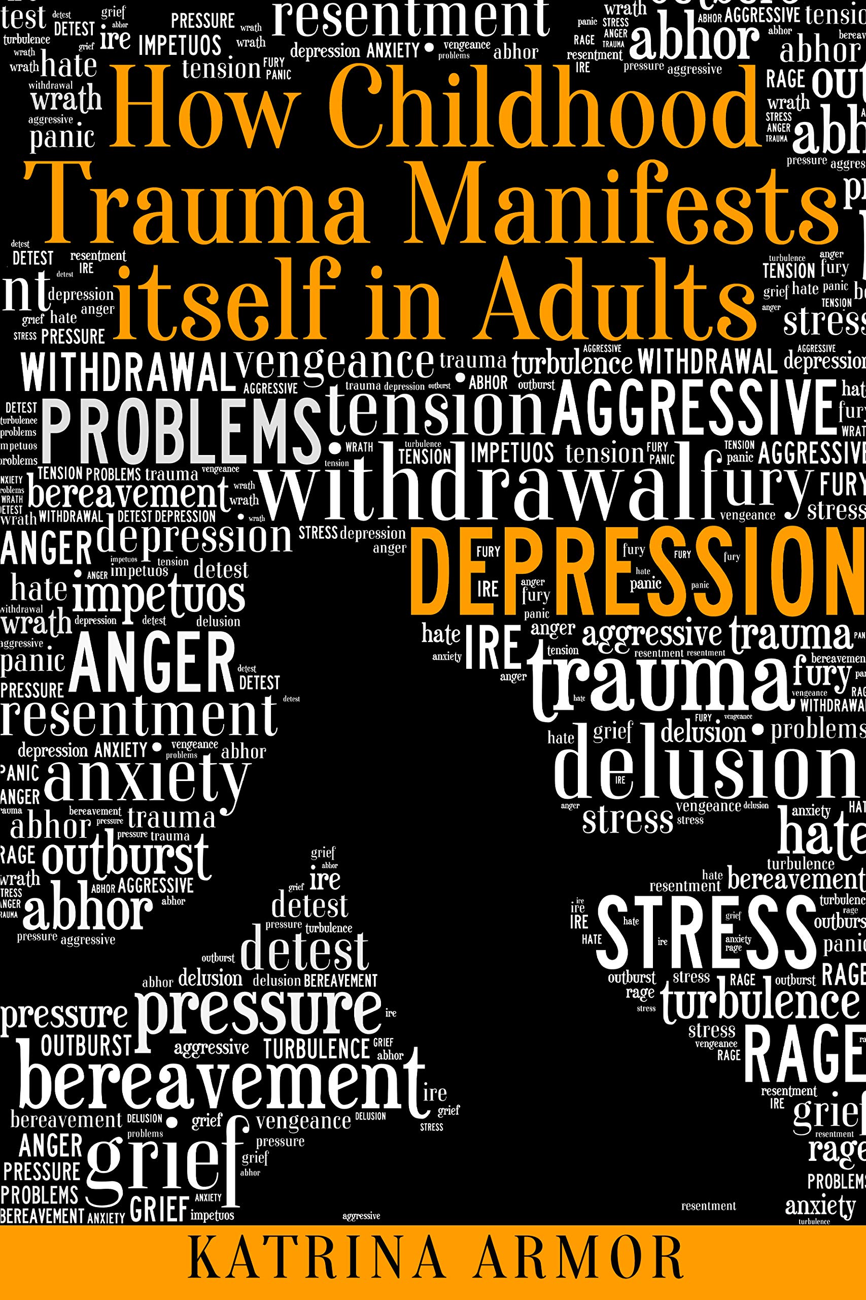 How Childhood Trauma Manifests itself in Adults by Katrina Armor ...
