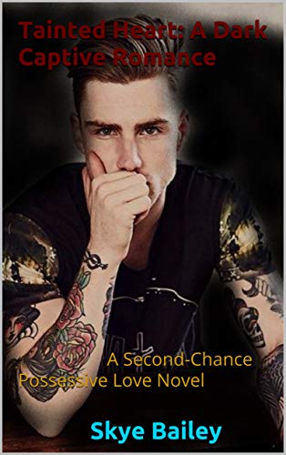 Tainted Heart: A Dark Captive Romance by Skye Bailey | Goodreads