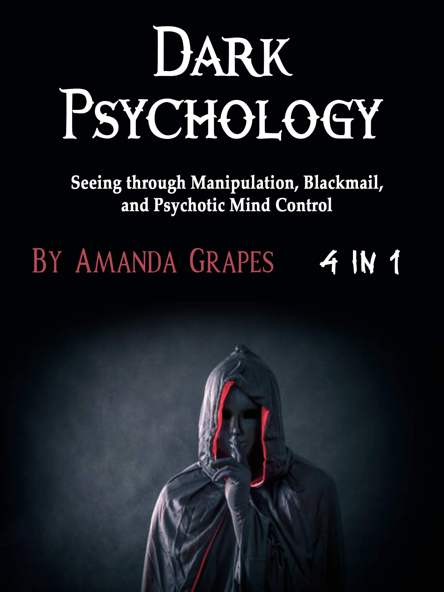 Dark Psychology: Seeing through Manipulation, Blackmail, and Psychotic Mind Control by Amanda ...
