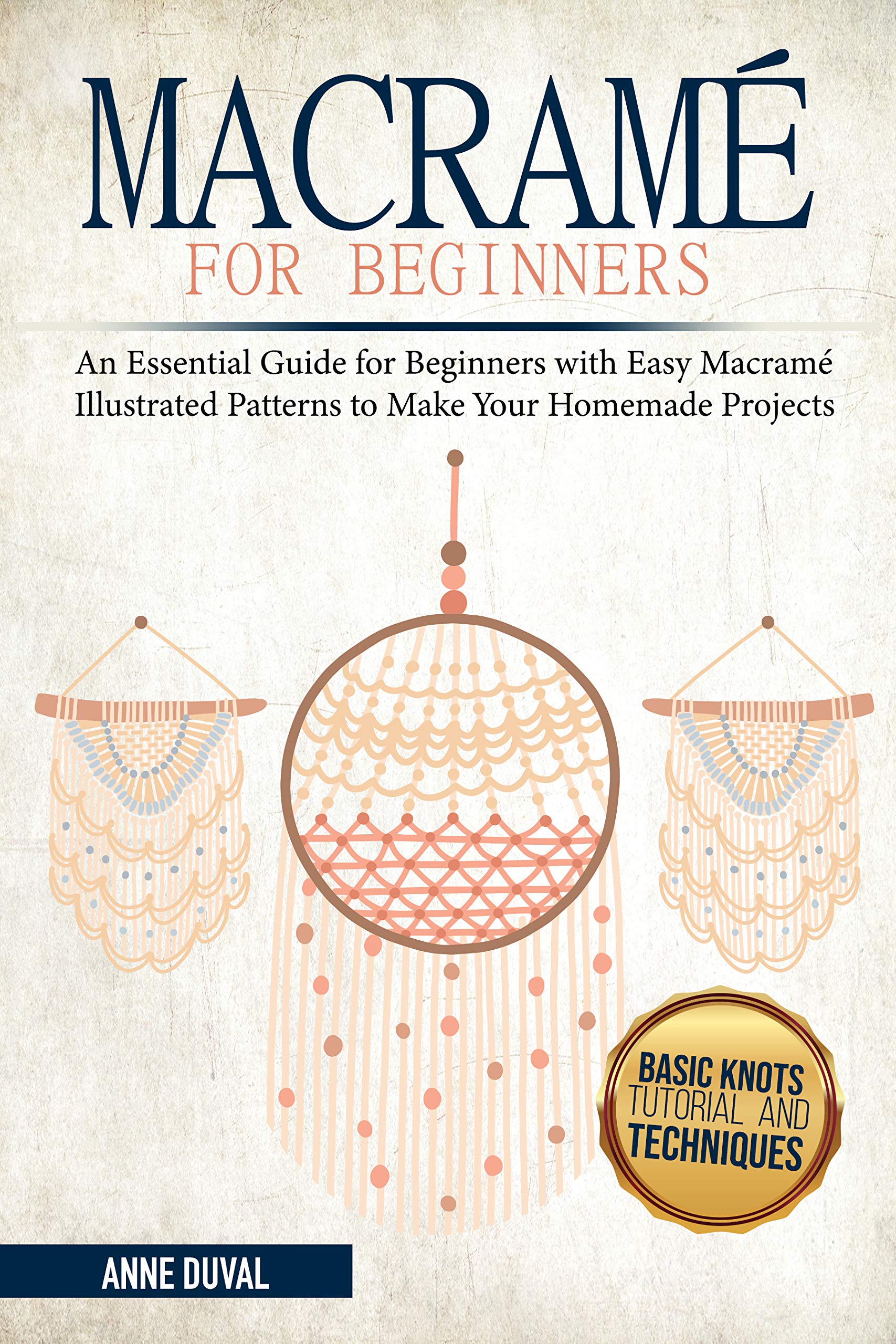 Macramé for Beginners: An Essential Guide for Beginners with Easy ...