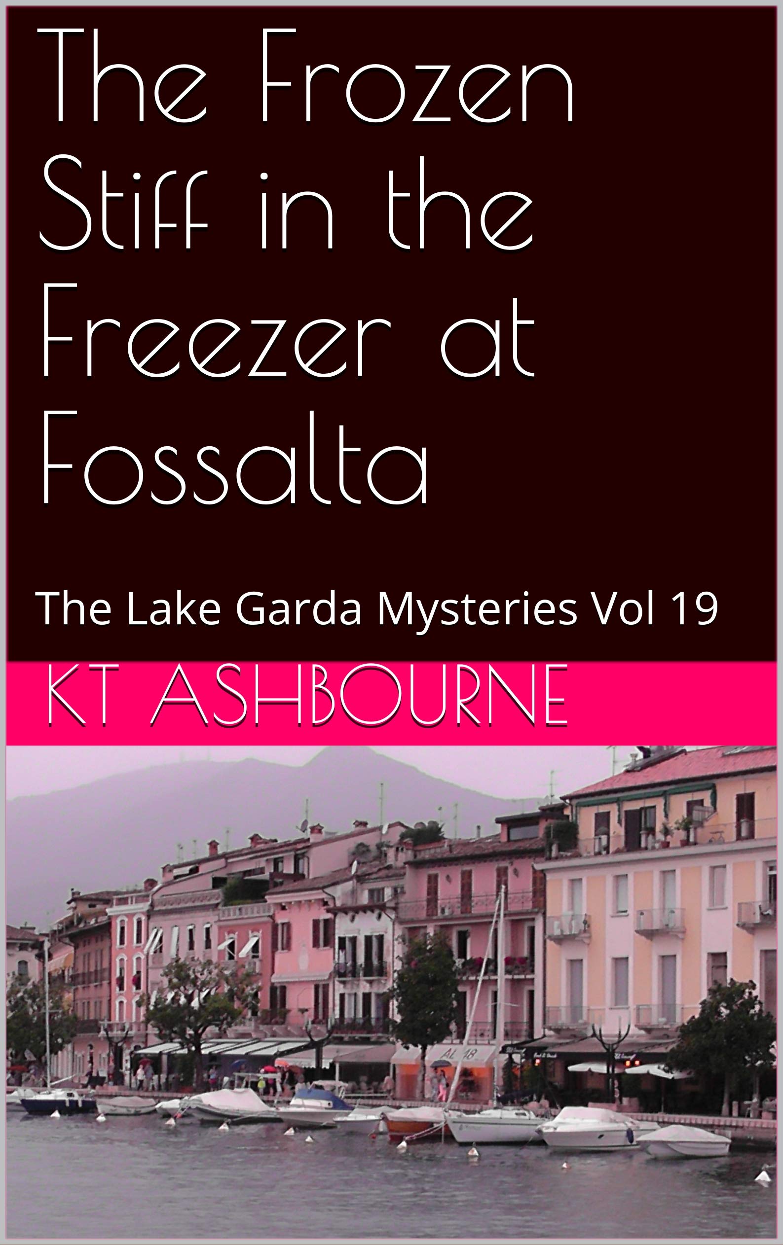 The Frozen Stiff in the Freezer at Fossalta: The Lake Garda Mysteries ...
