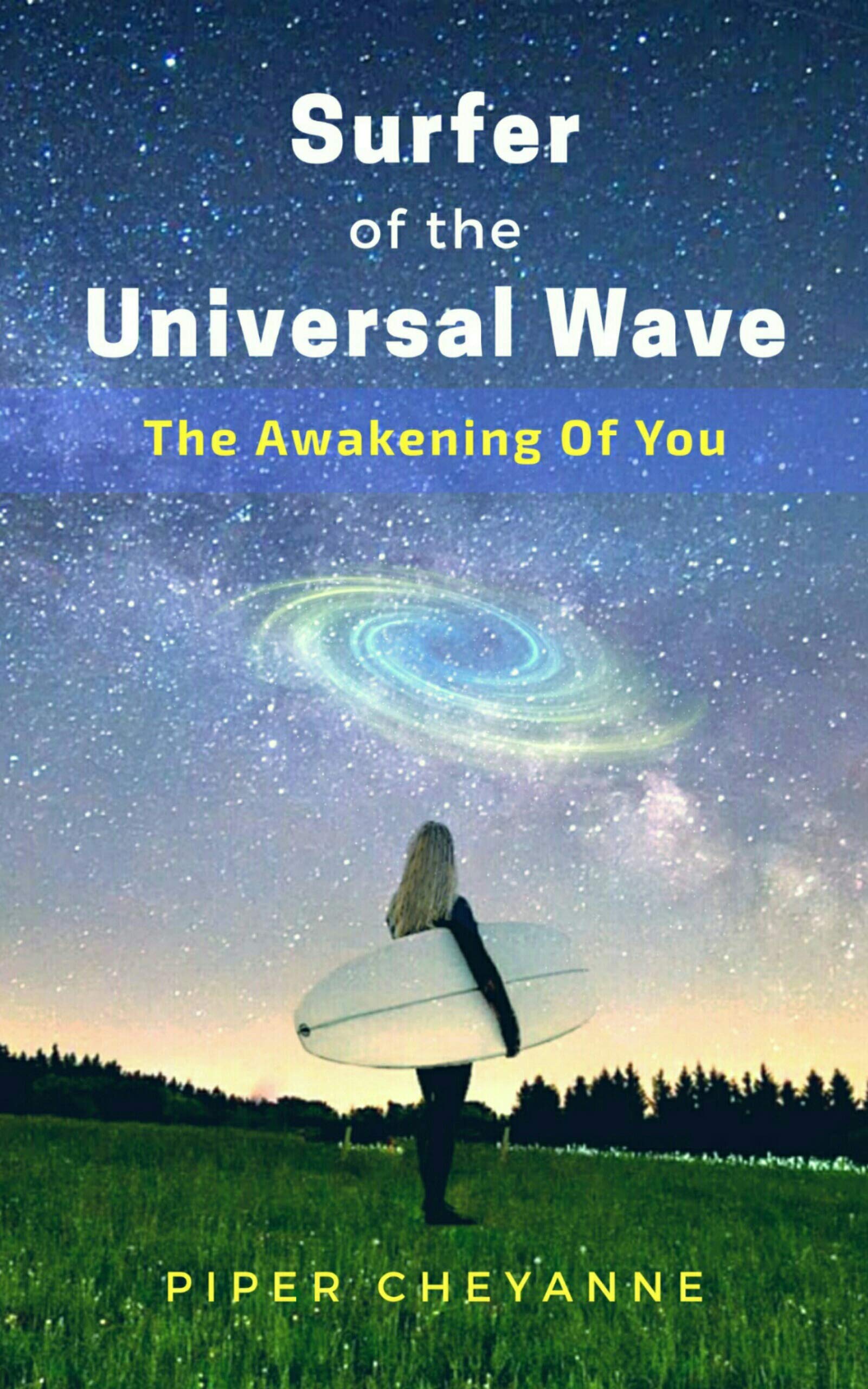 Surfer Of The Universal Wave: The Awakening Of You by Piper Cheyanne ...