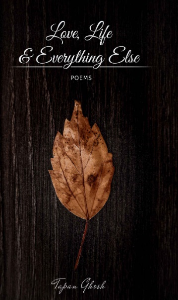 Love, Life & Everything Else: Poems by Tapan Ghosh | Goodreads
